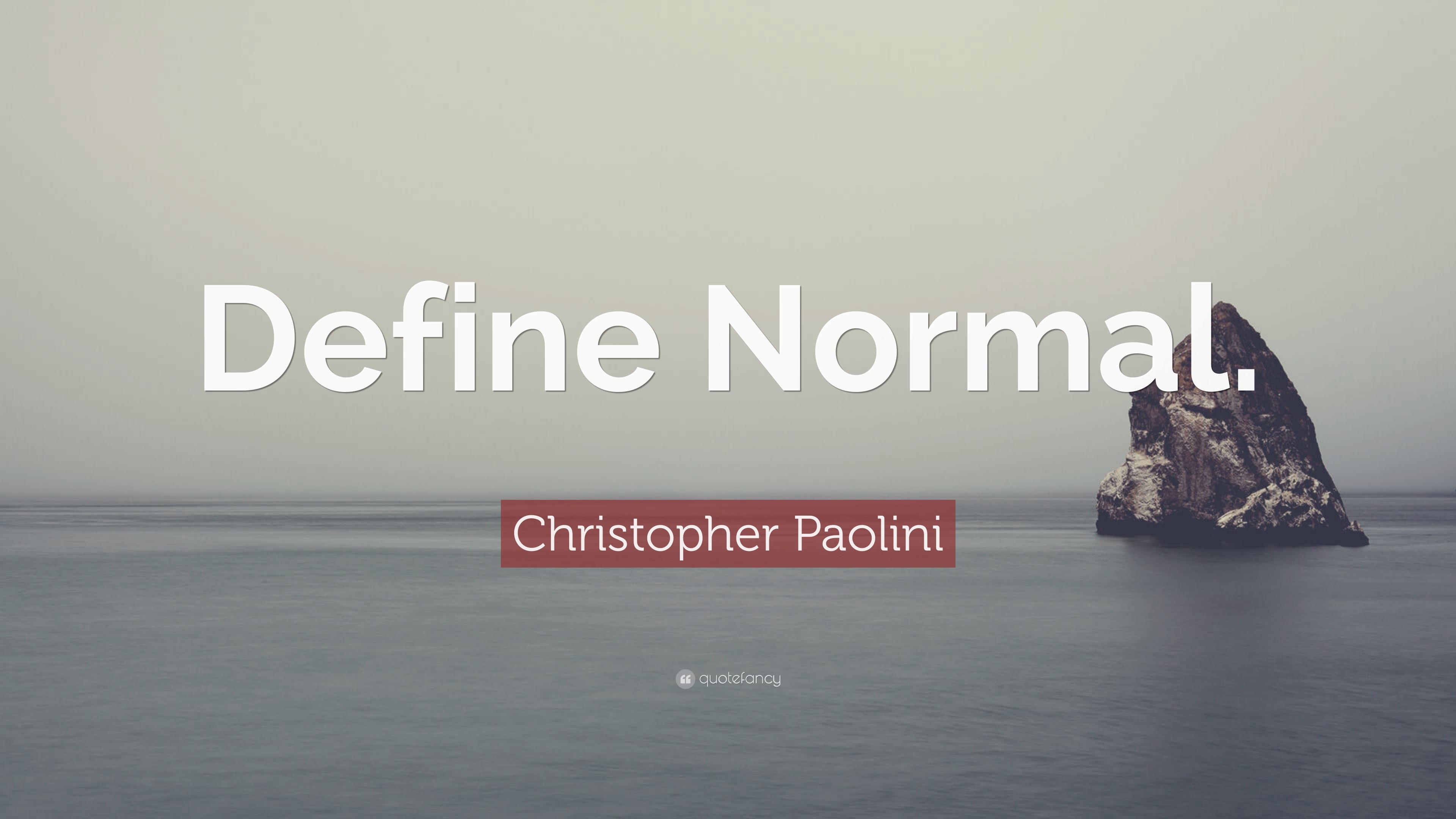 Christopher Paolini Quote: “Define Normal.”