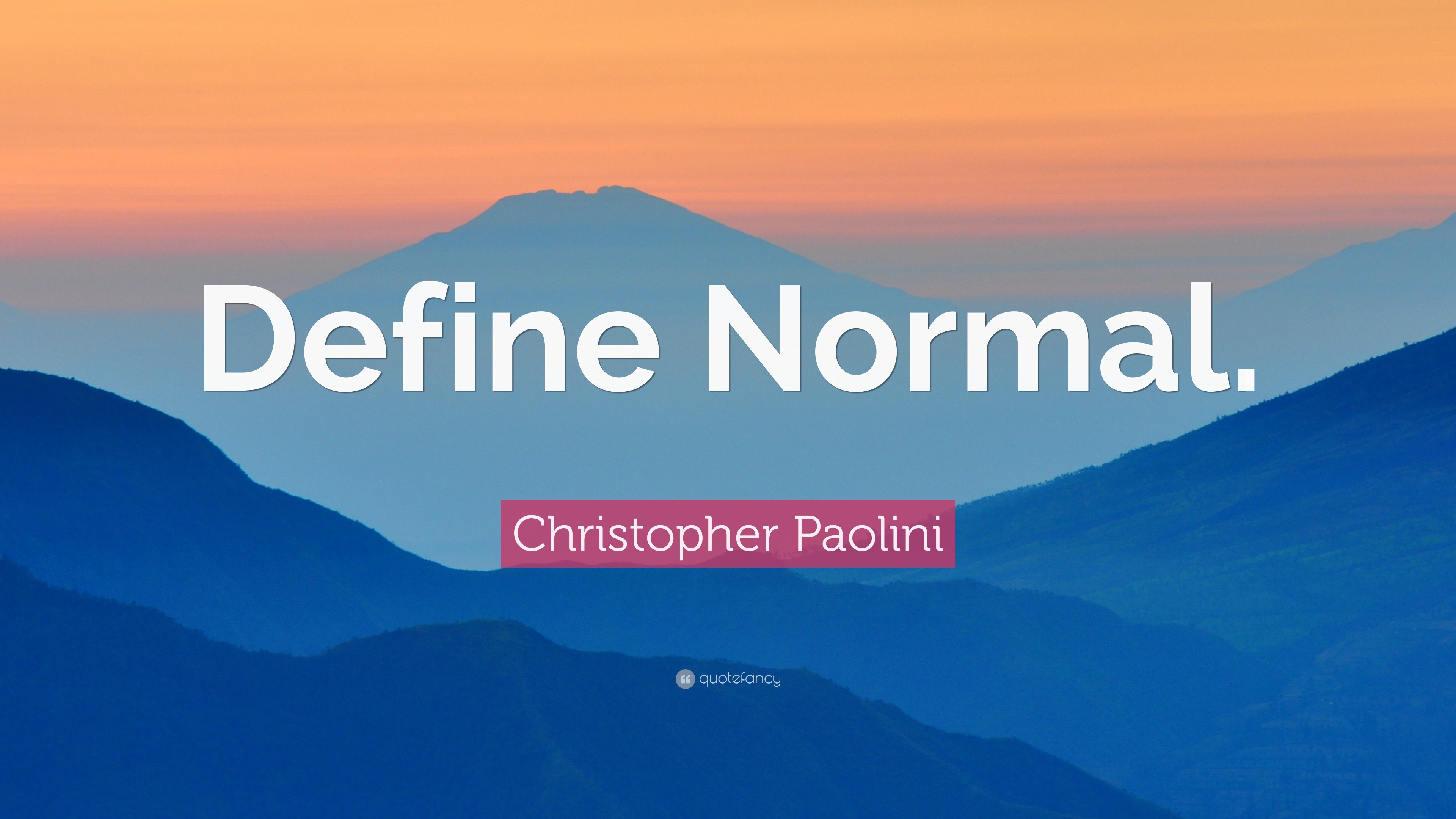 Christopher Paolini Quote: “Define Normal.”