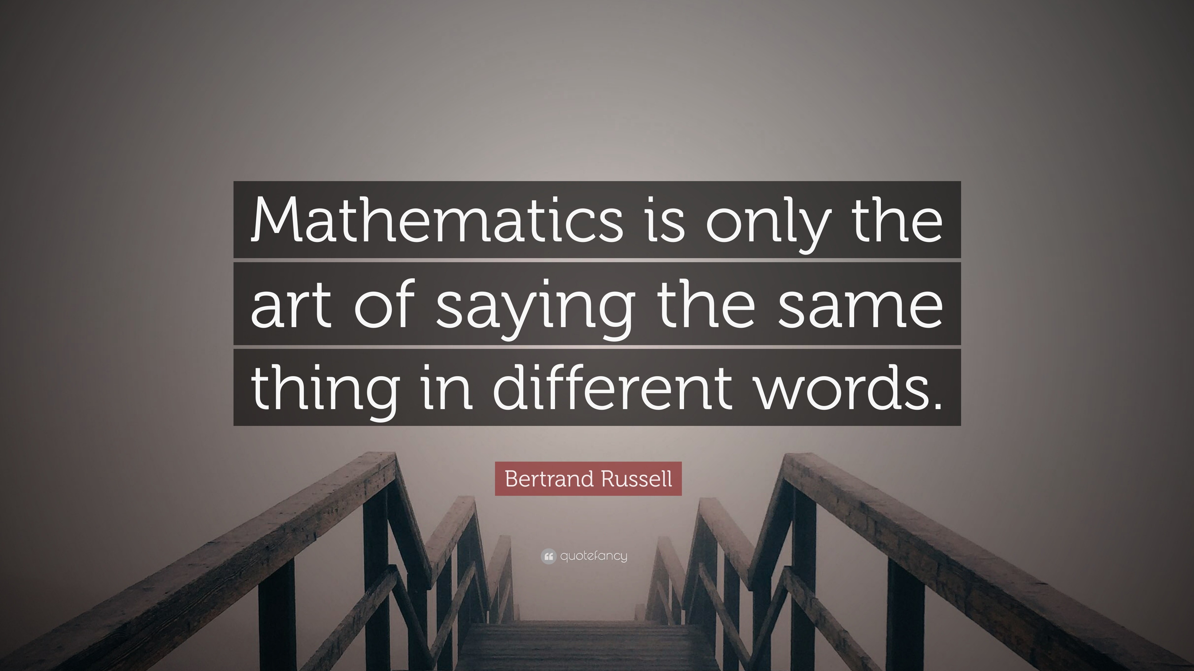 Bertrand Russell Quote: “Mathematics is only the art of saying the same ...
