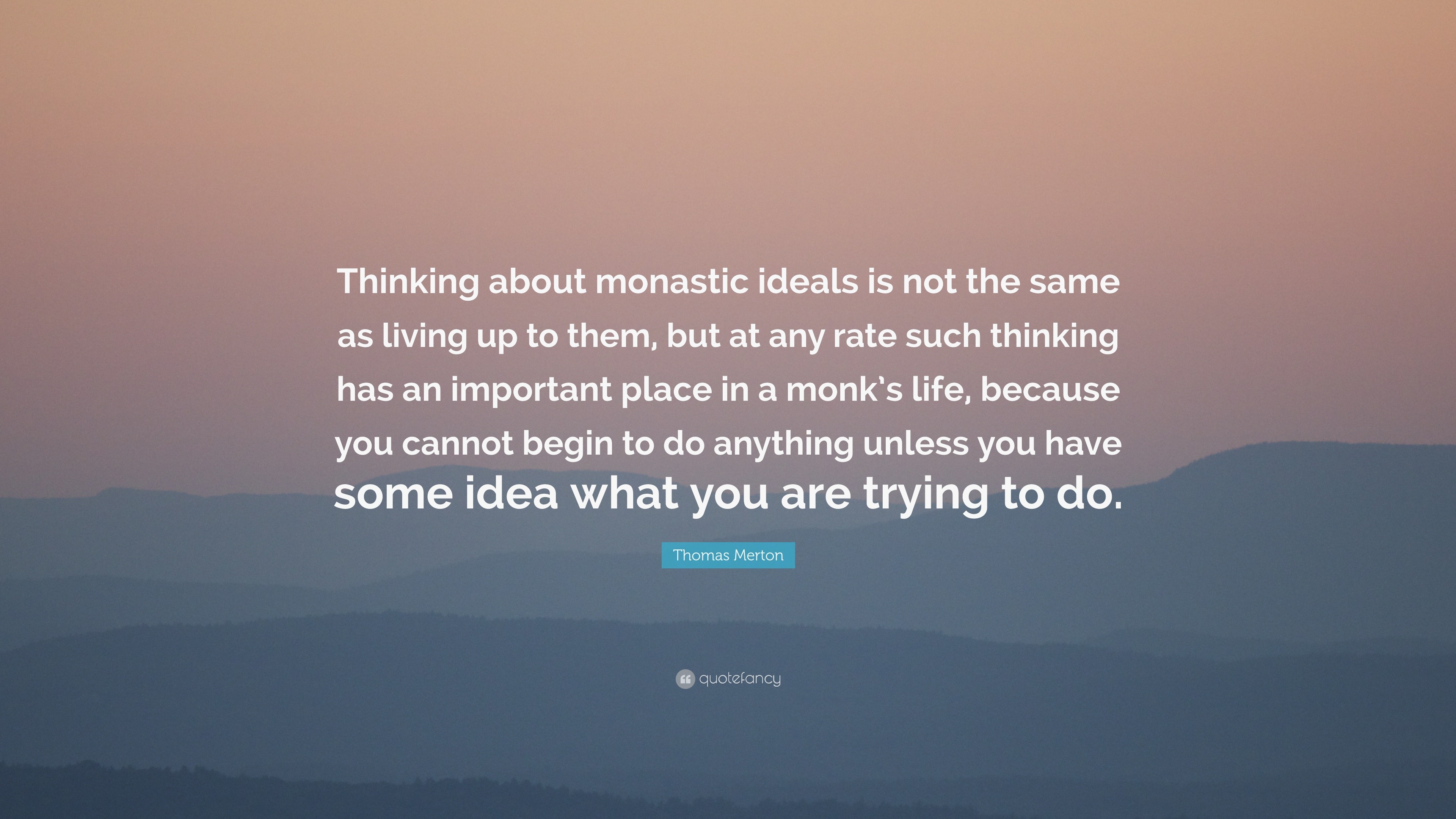 Thomas Merton Quote: “Thinking about monastic ideals is not the same as ...