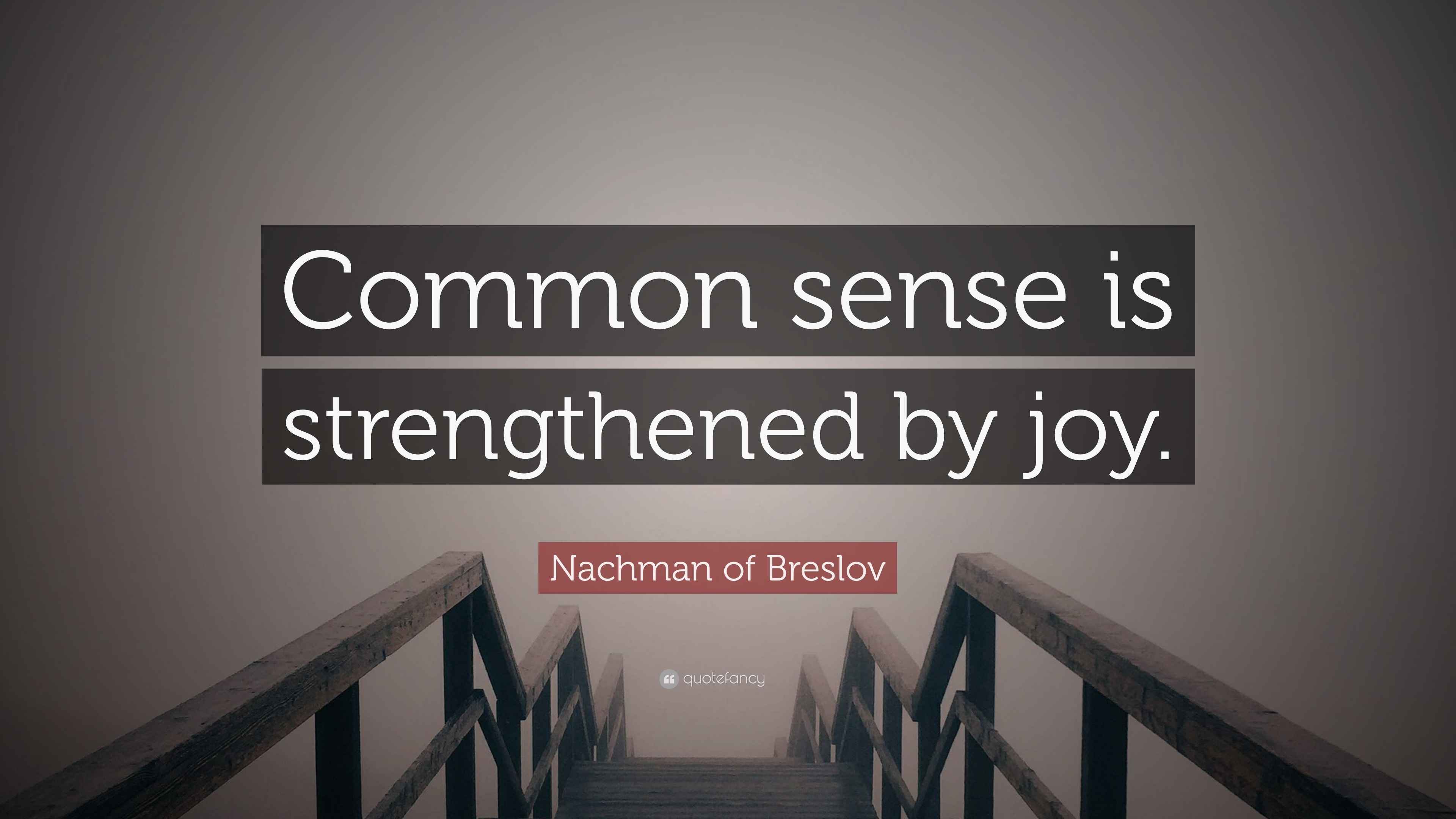 Nachman of Breslov Quote: “Common sense is strengthened by joy.”
