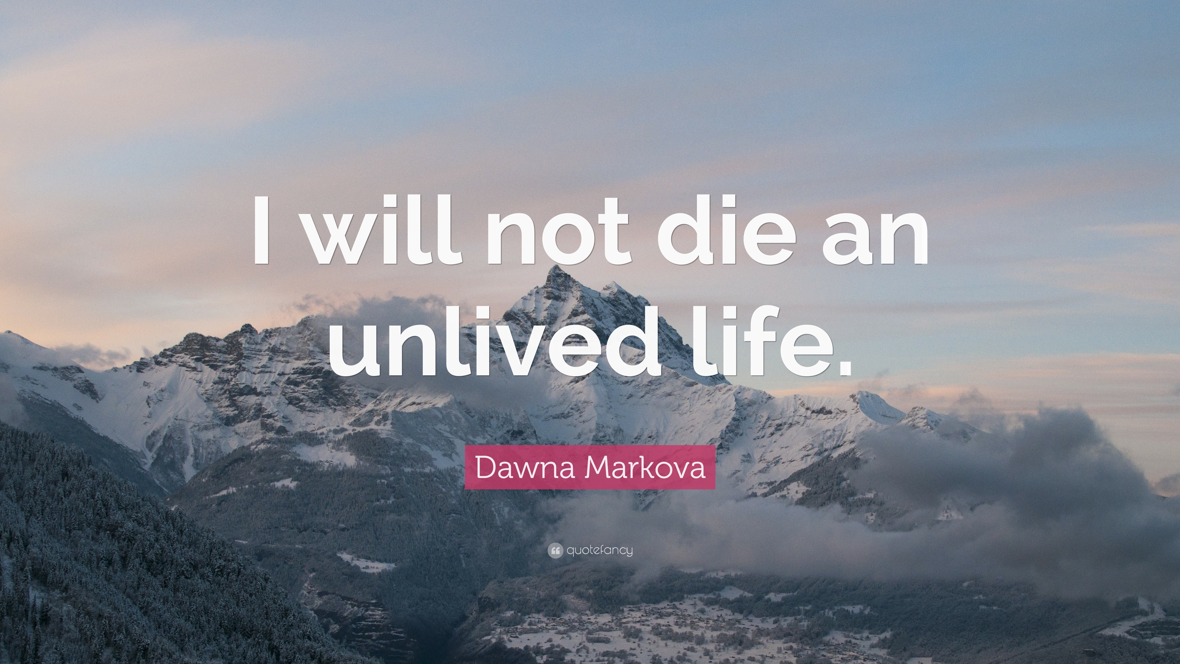 Dawna Markova Quote: “I will not die an unlived life.”