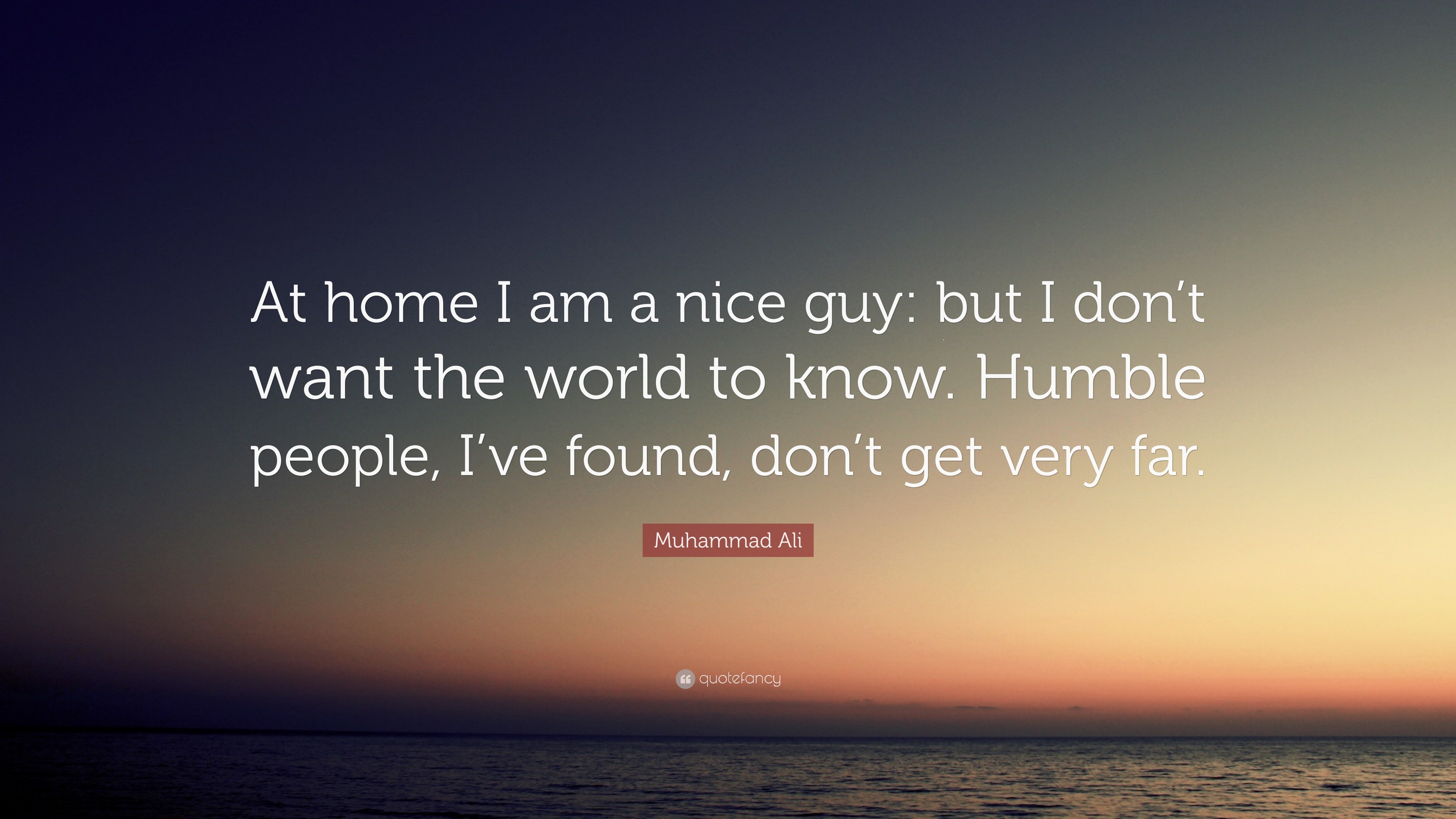 Muhammad Ali Quote: “At home I am a nice guy: but I don’t want the ...