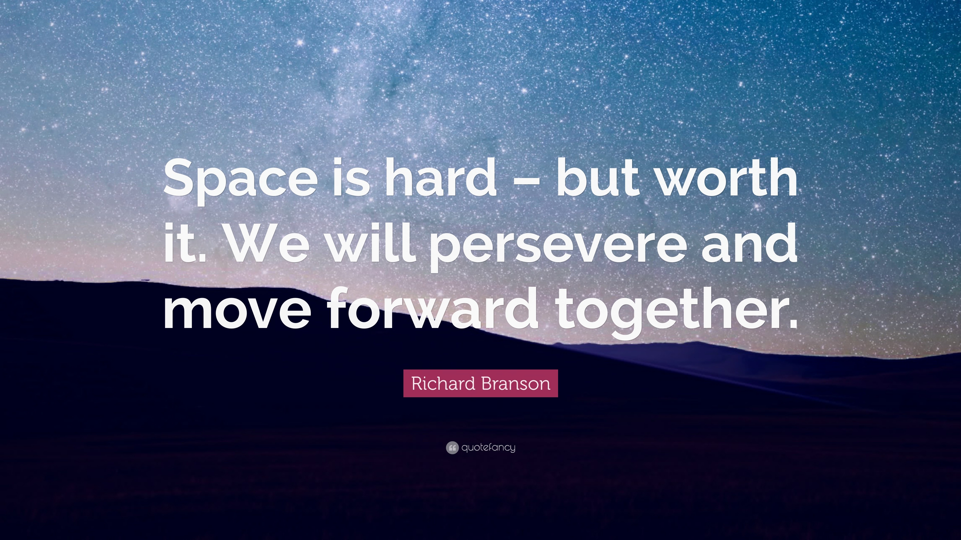 Richard Branson Quote: “Space is hard – but worth it. We will persevere ...