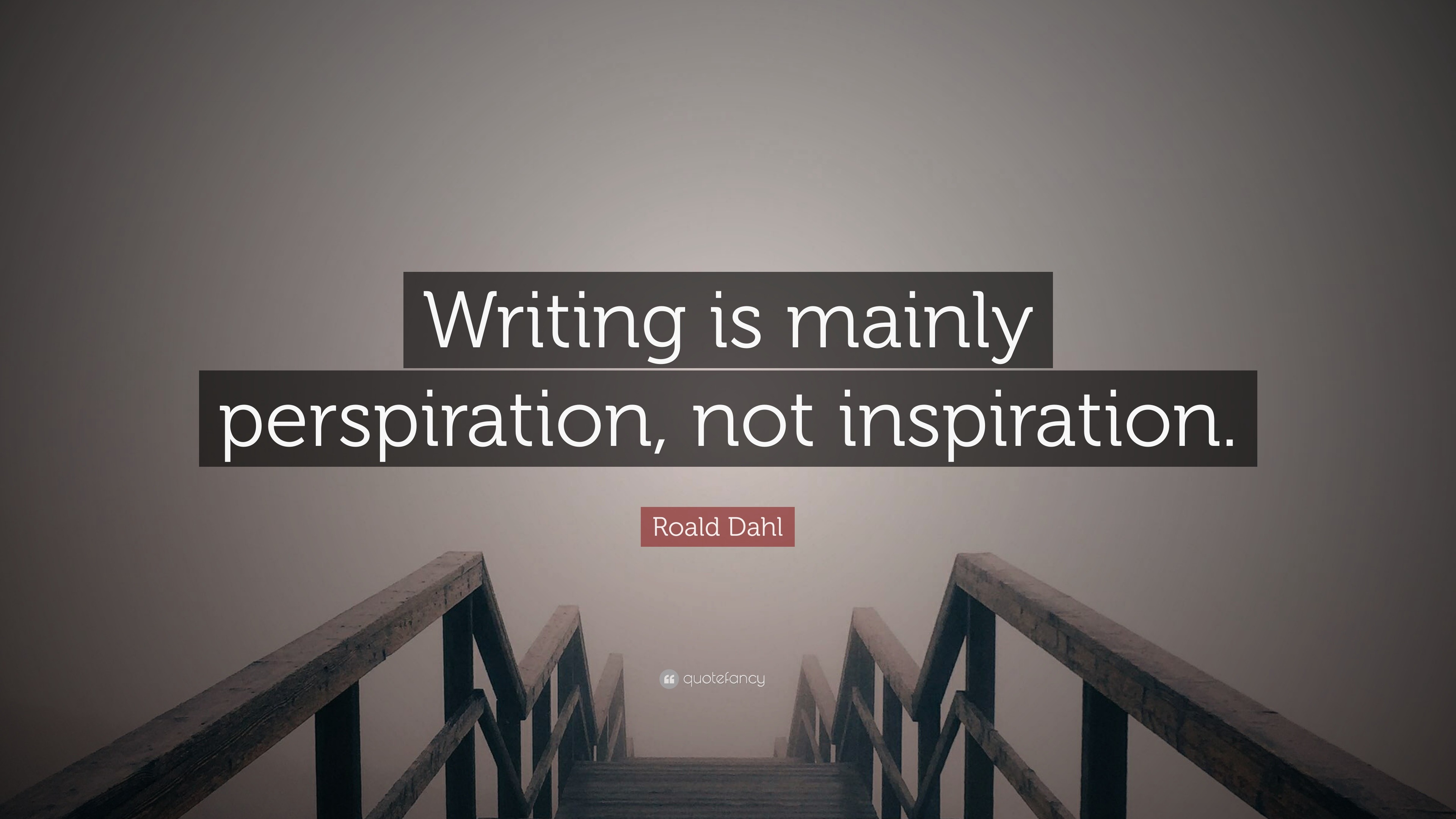Roald Dahl Quote: “Writing is mainly perspiration, not inspiration.”
