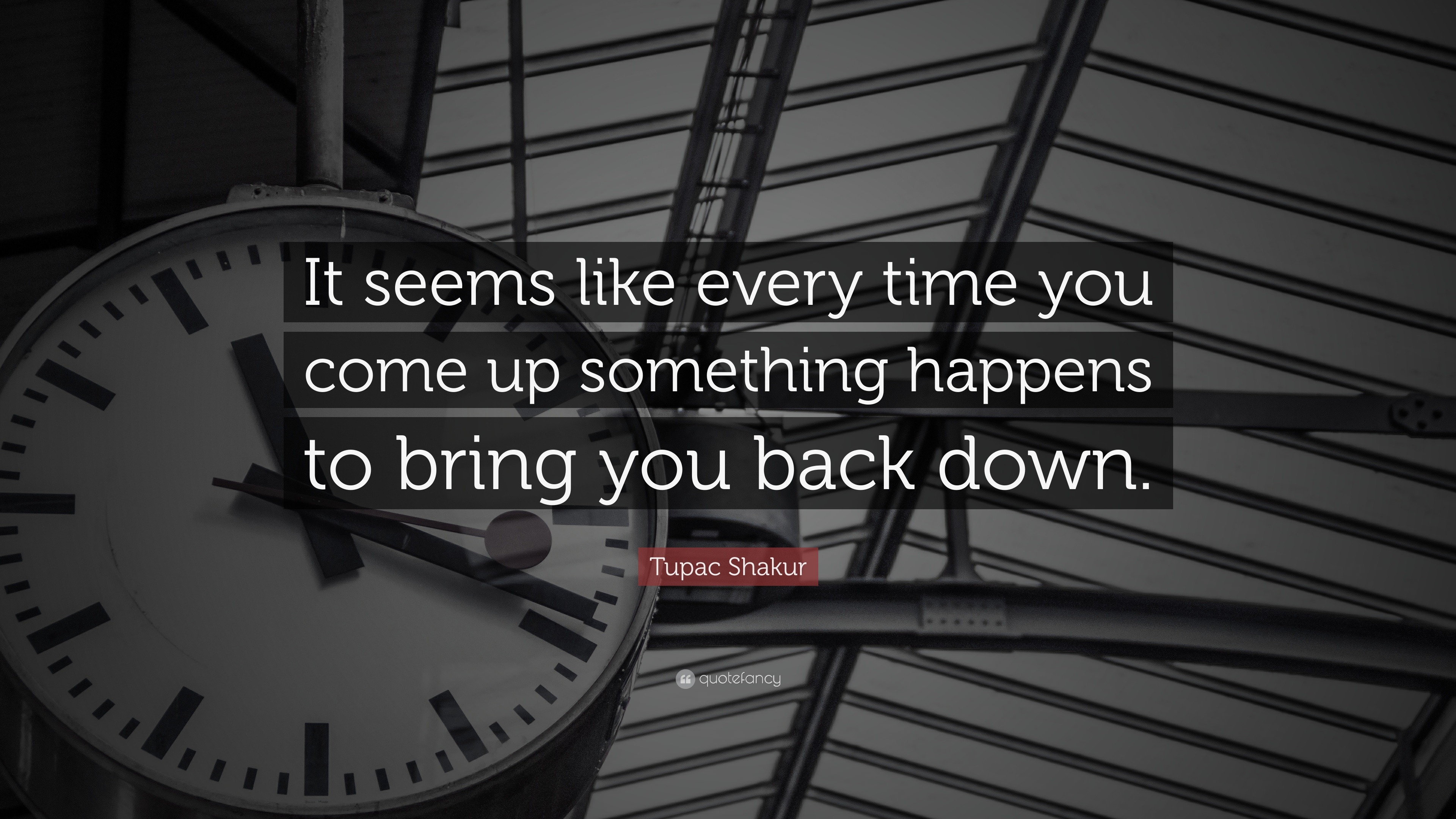 Tupac Shakur Quote: “It seems like every time you come up something ...