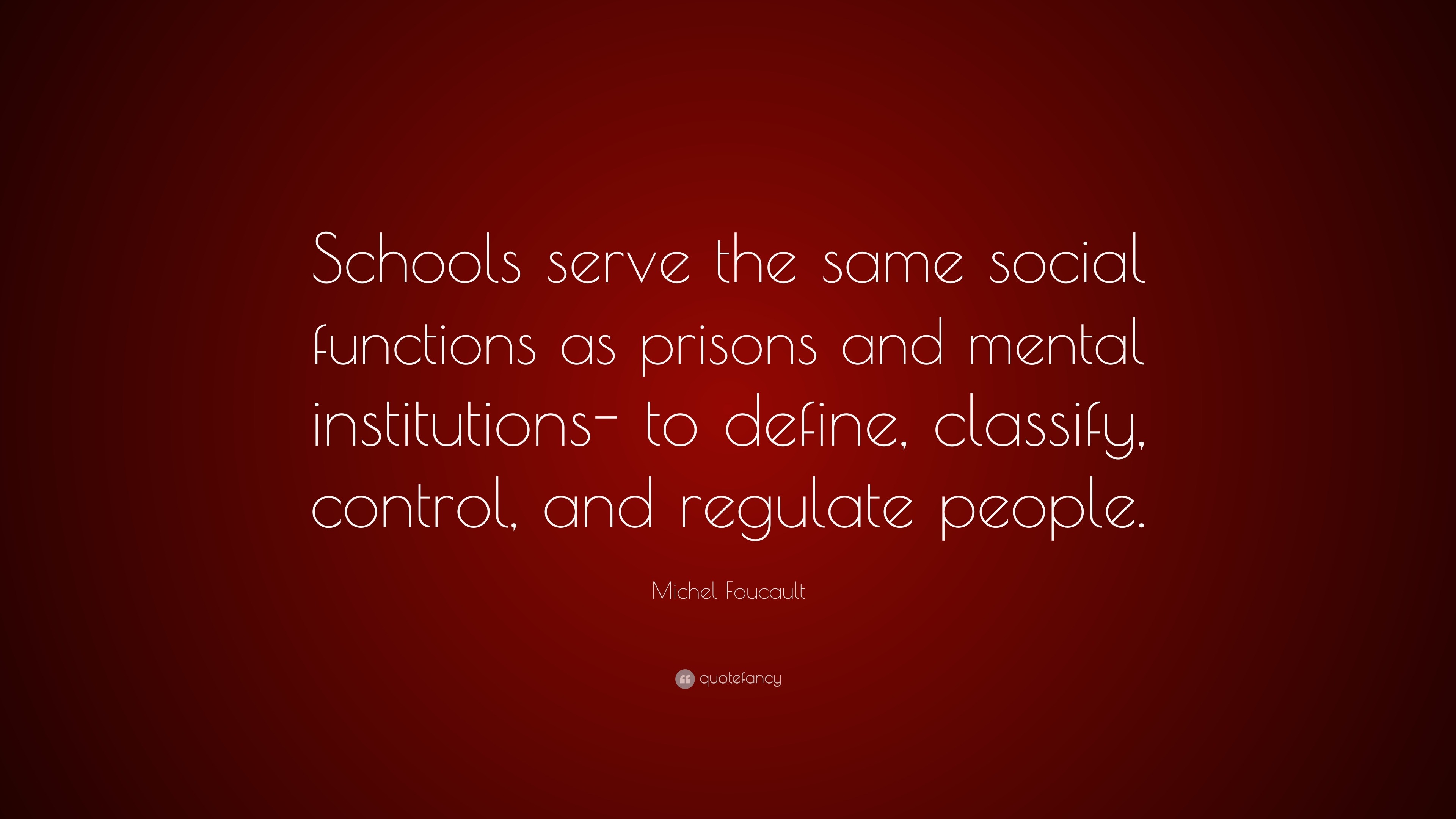 Michel Foucault Quote: “Schools serve the same social functions as ...