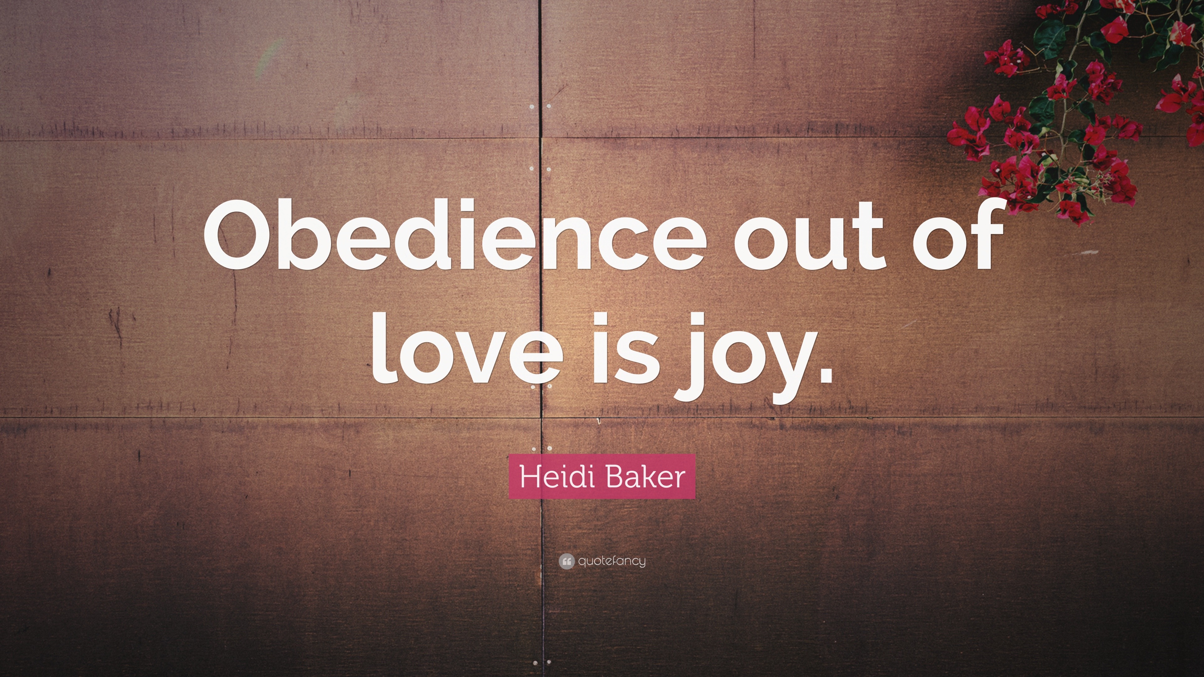 Heidi Baker Quote: “Obedience out of love is joy.”