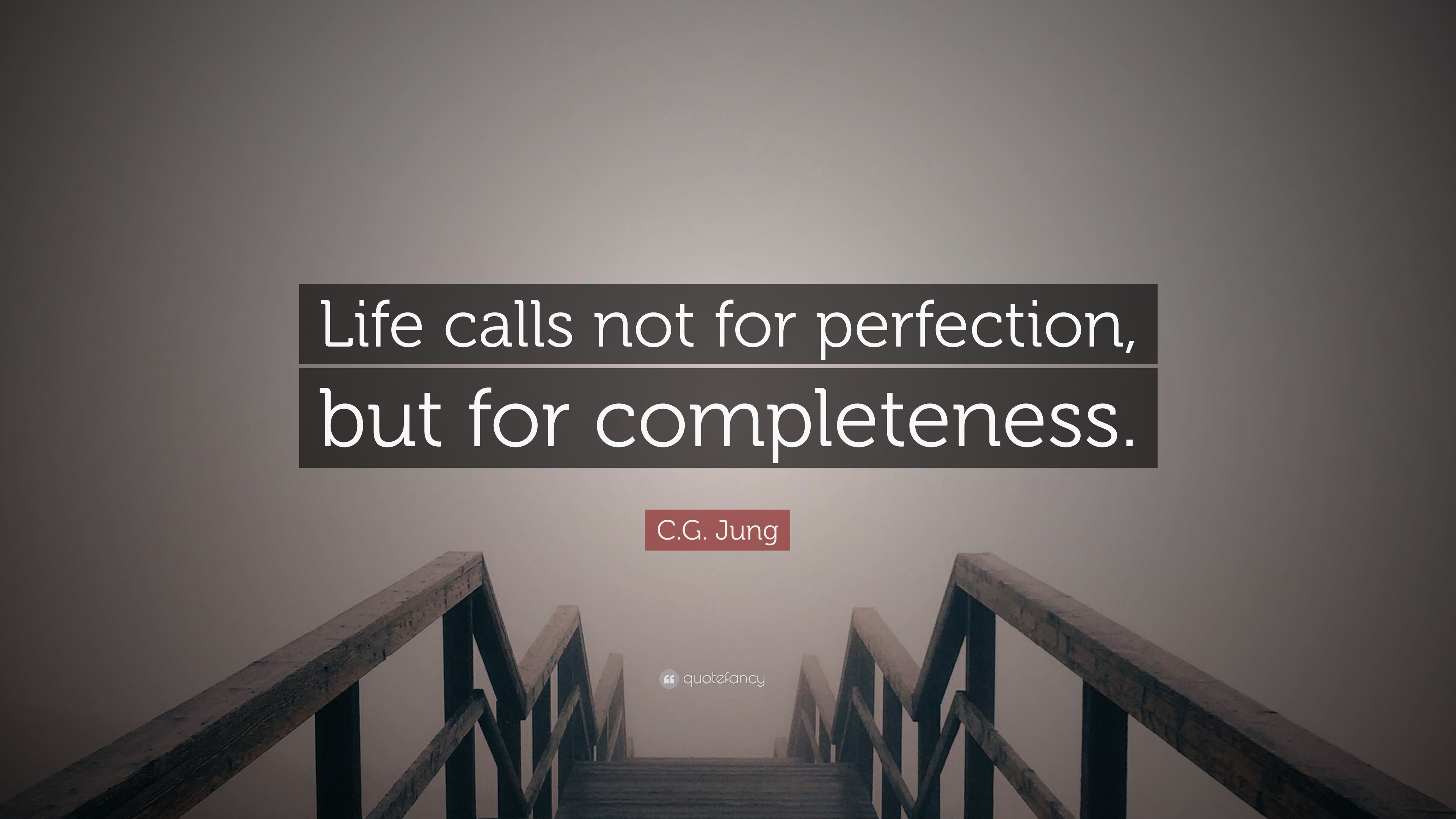 C.G. Jung Quote: “Life calls not for perfection, but for completeness.”