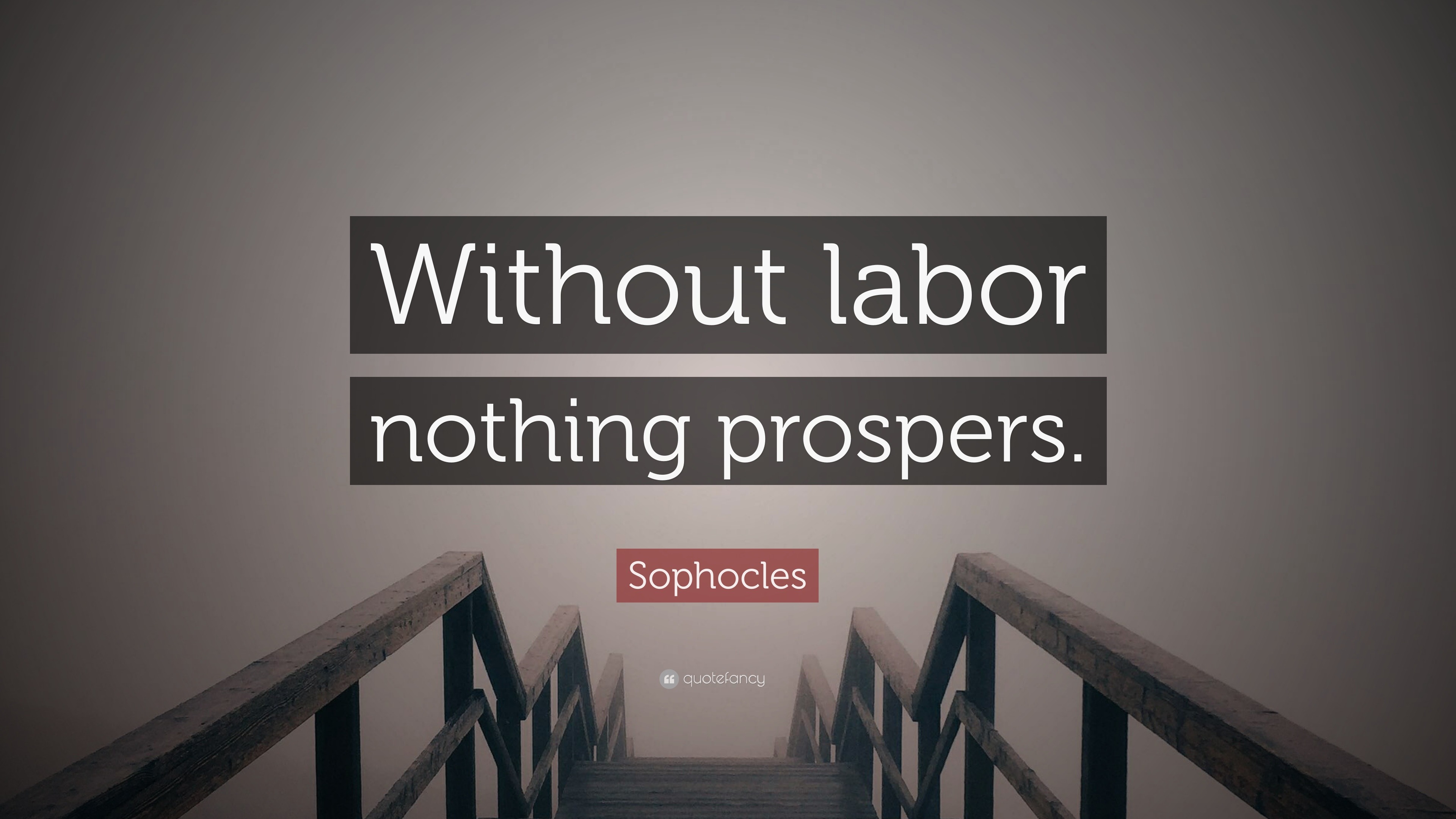 Sophocles Quote: “Without labor nothing prospers.”