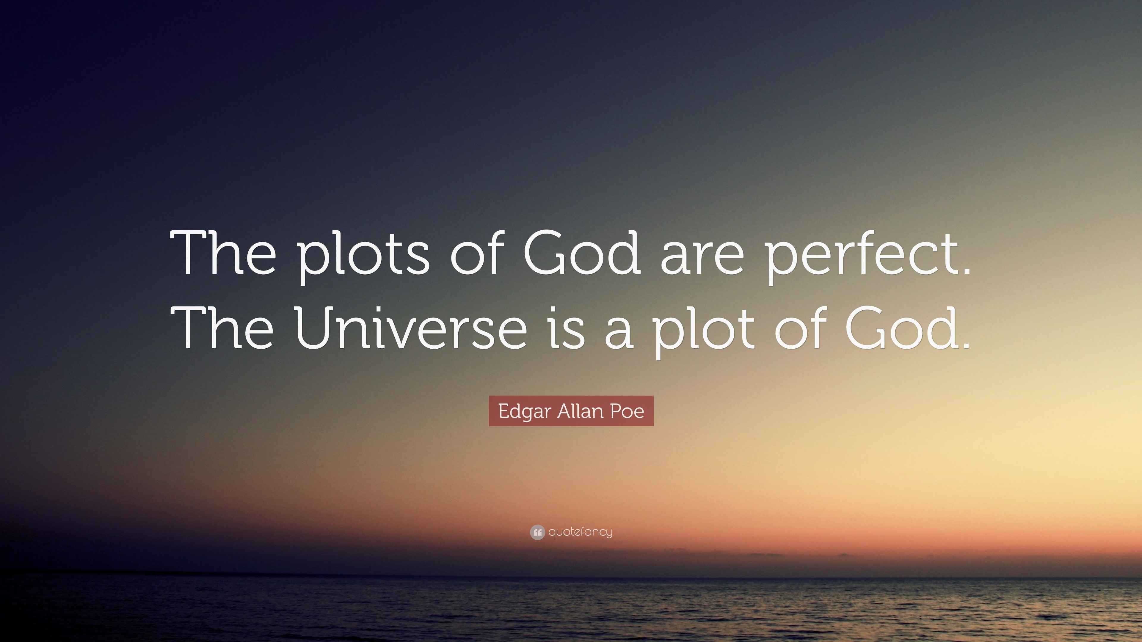 Edgar Allan Poe Quote: “The plots of God are perfect. The Universe is a ...