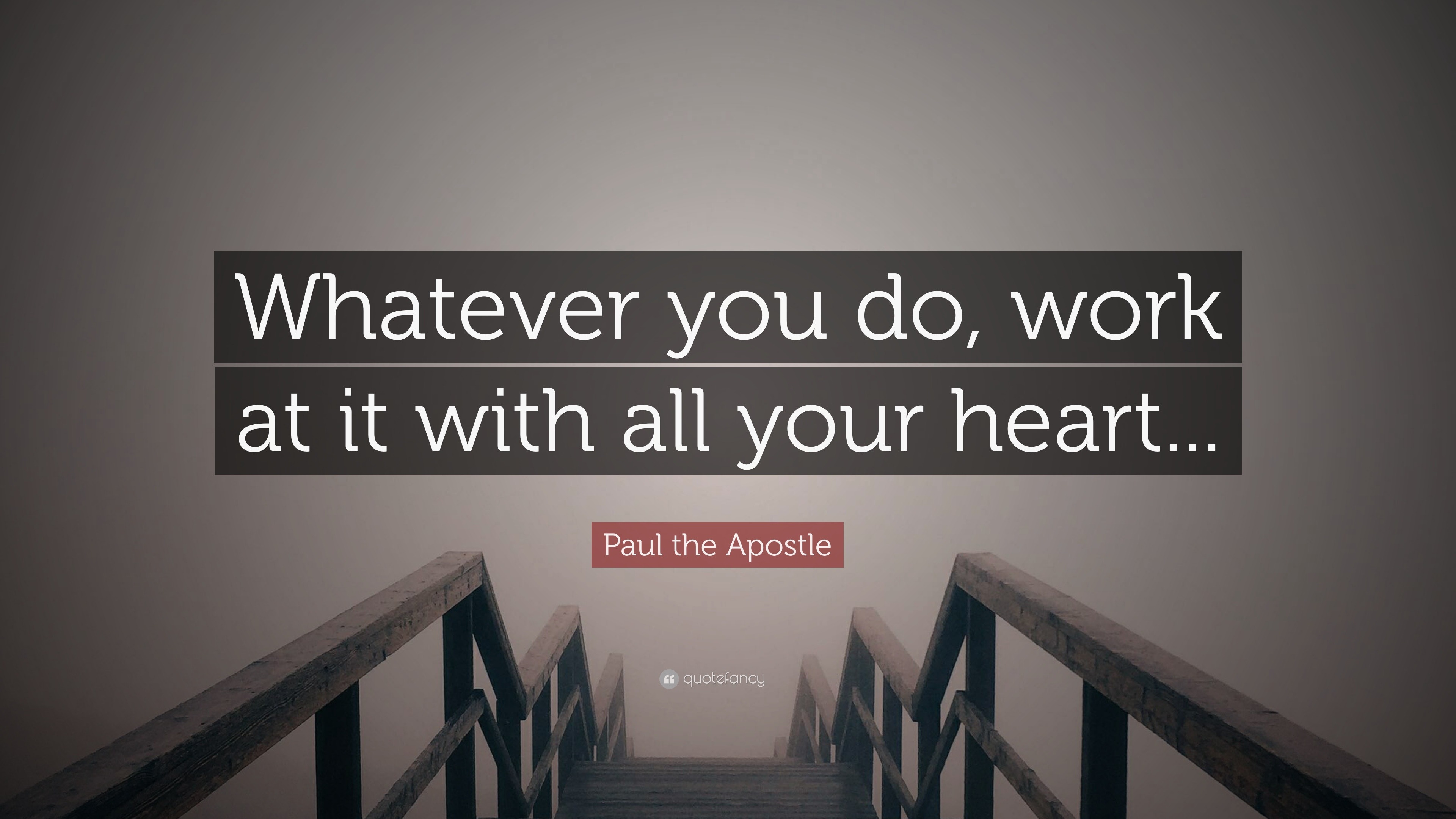 Paul the Apostle Quote: “Whatever you do, work at it with all your ...