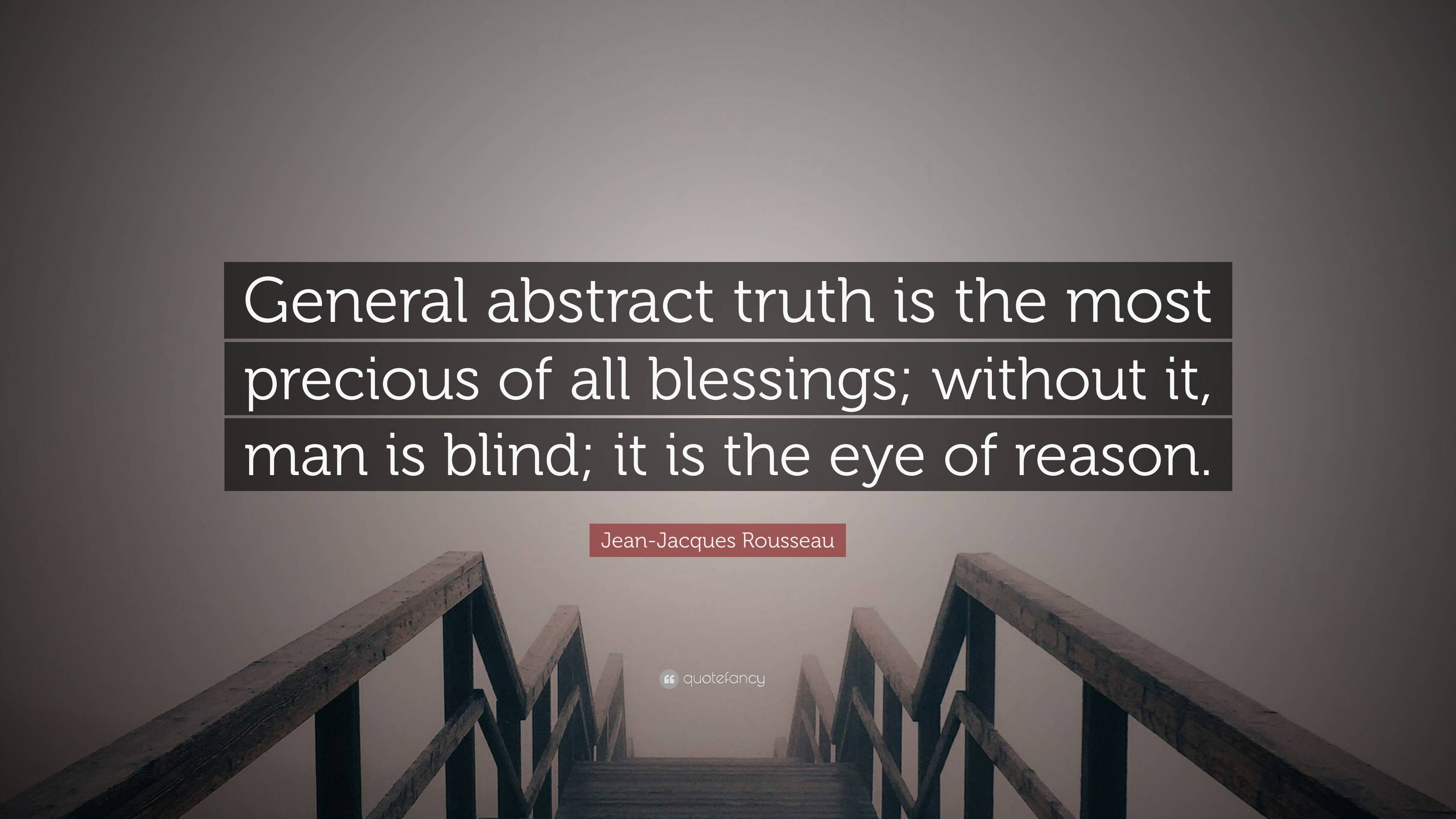 Jean-Jacques Rousseau Quote: “General abstract truth is the most ...