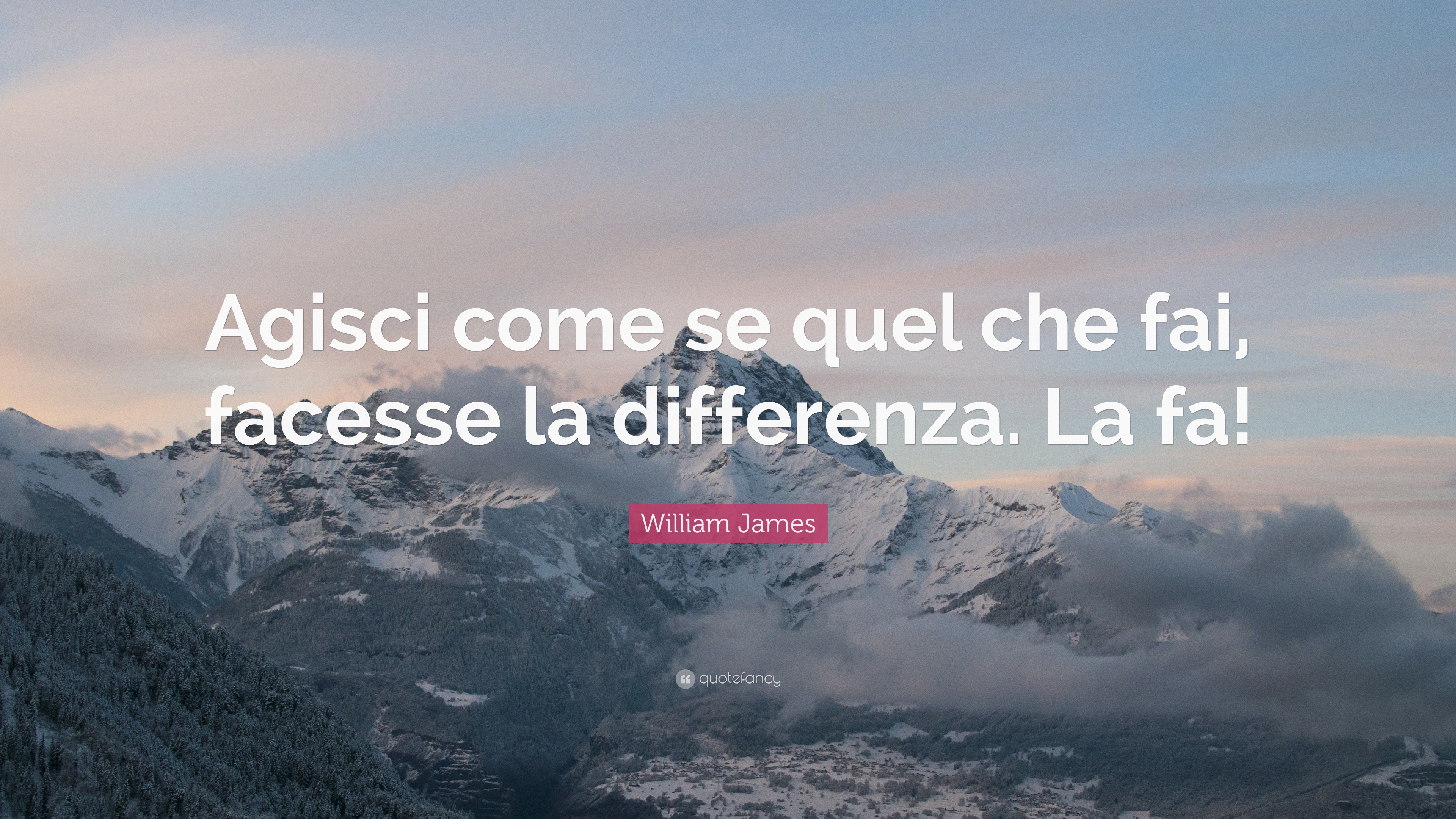 William James Quote: “Agisci come se quel che fai, facesse la ...