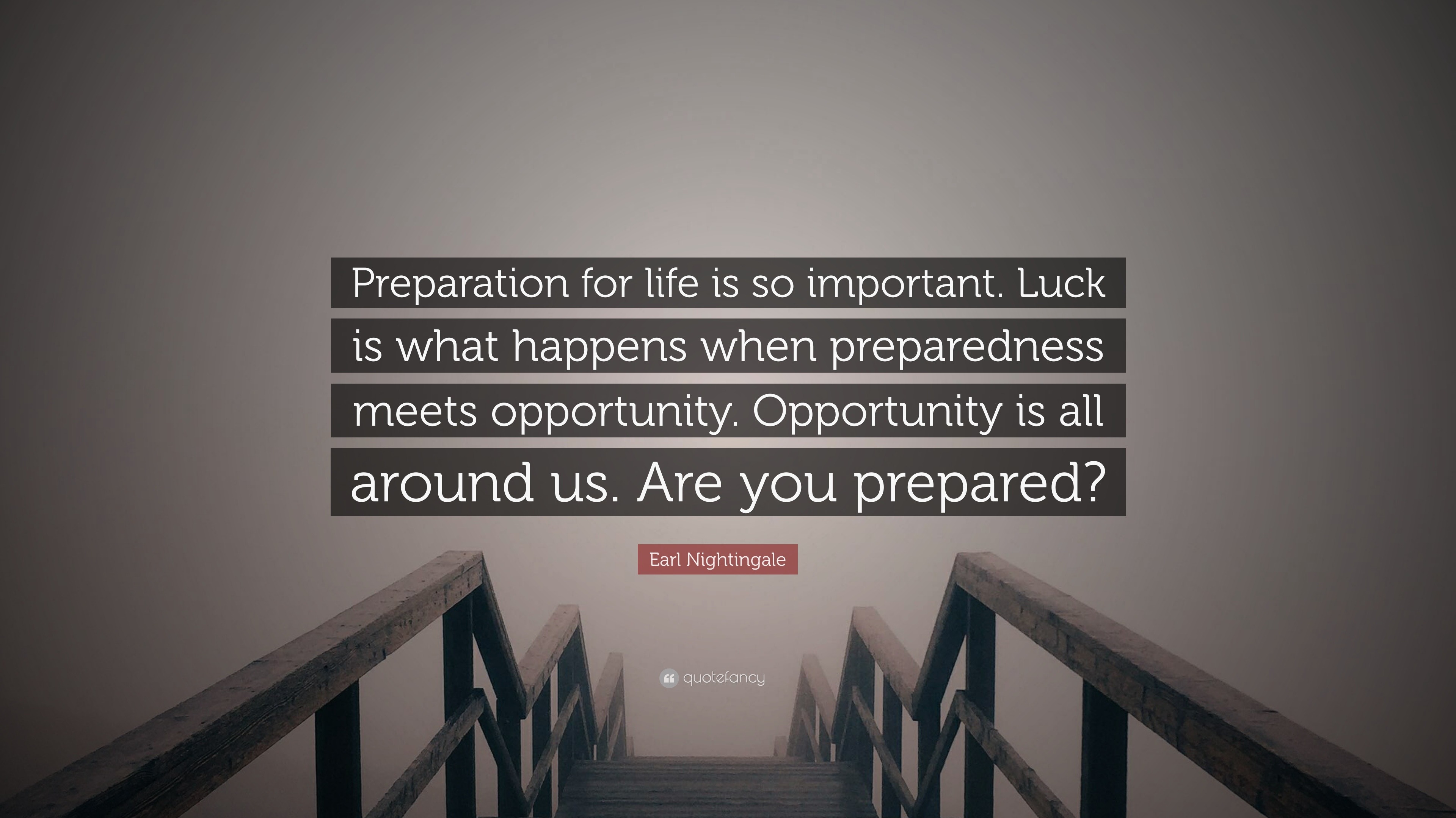 Earl Nightingale Quote: “Preparation for life is so important. Luck is ...