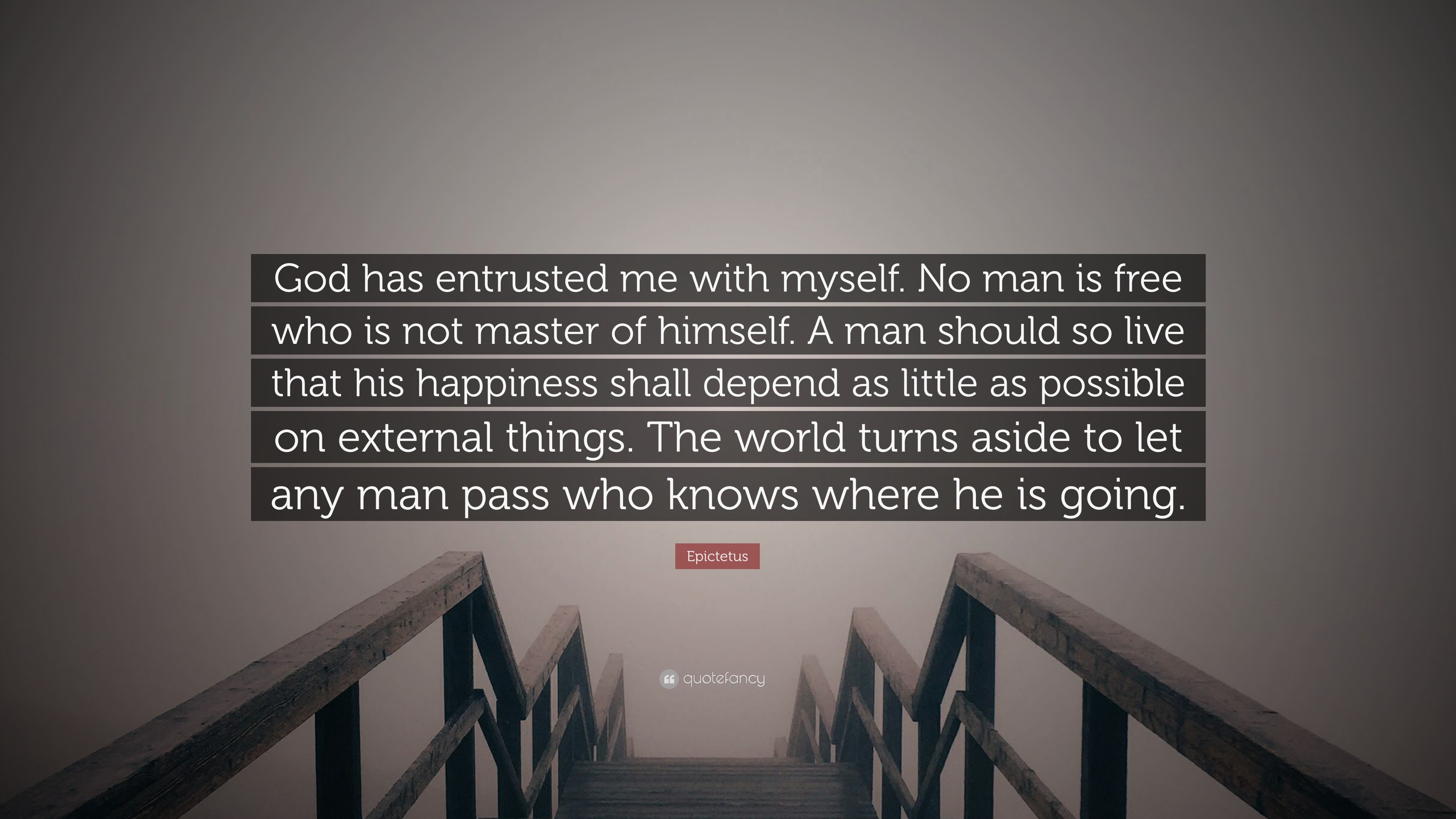Epictetus Quote: “God has entrusted me with myself. No man is free who ...