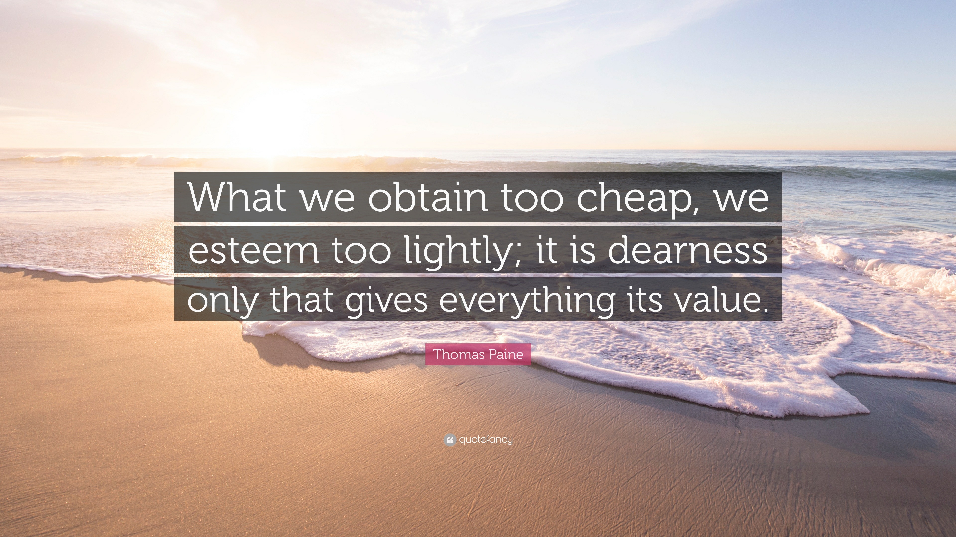 Thomas Paine Quote: “What we obtain too cheap, we esteem too lightly ...