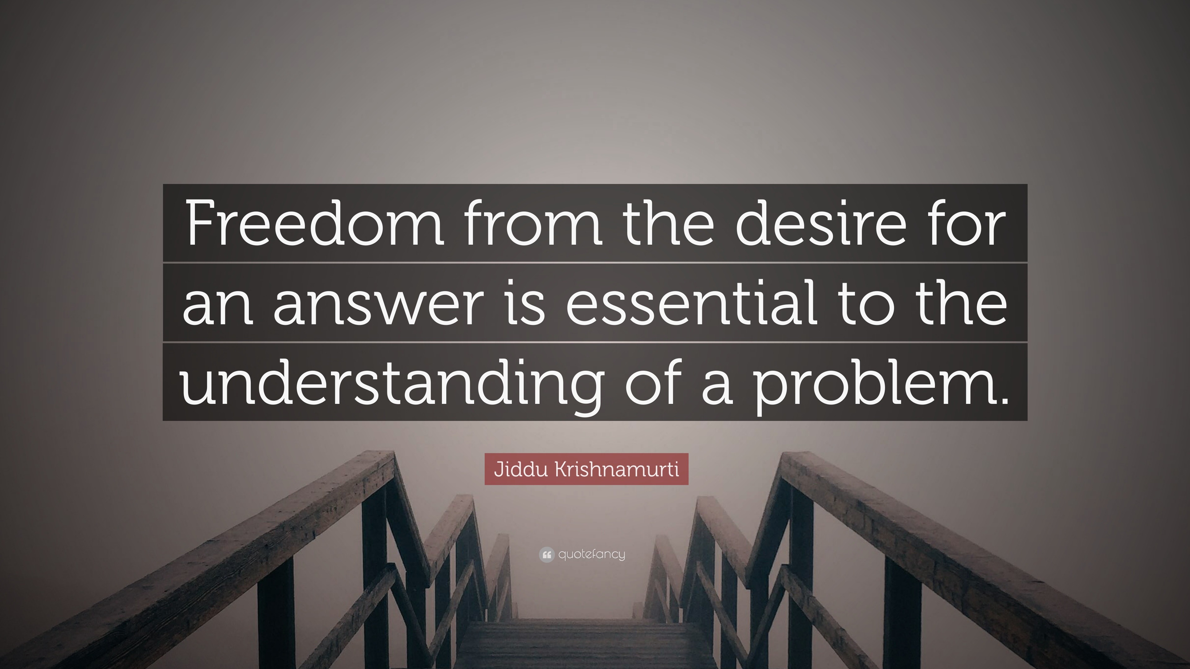 Jiddu Krishnamurti Quote: “Freedom from the desire for an answer is ...