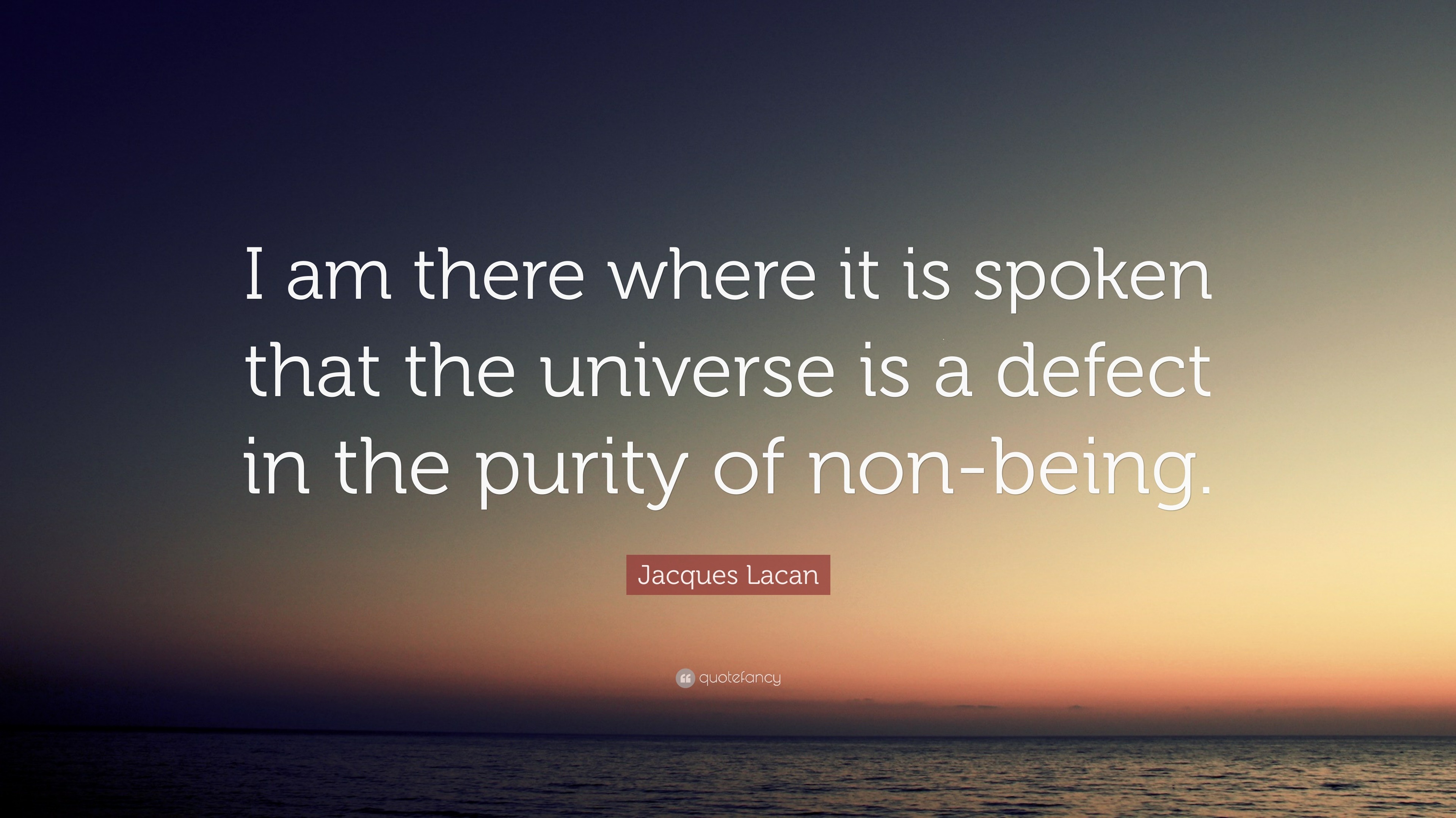 Jacques Lacan Quote: “I am there where it is spoken that the universe ...