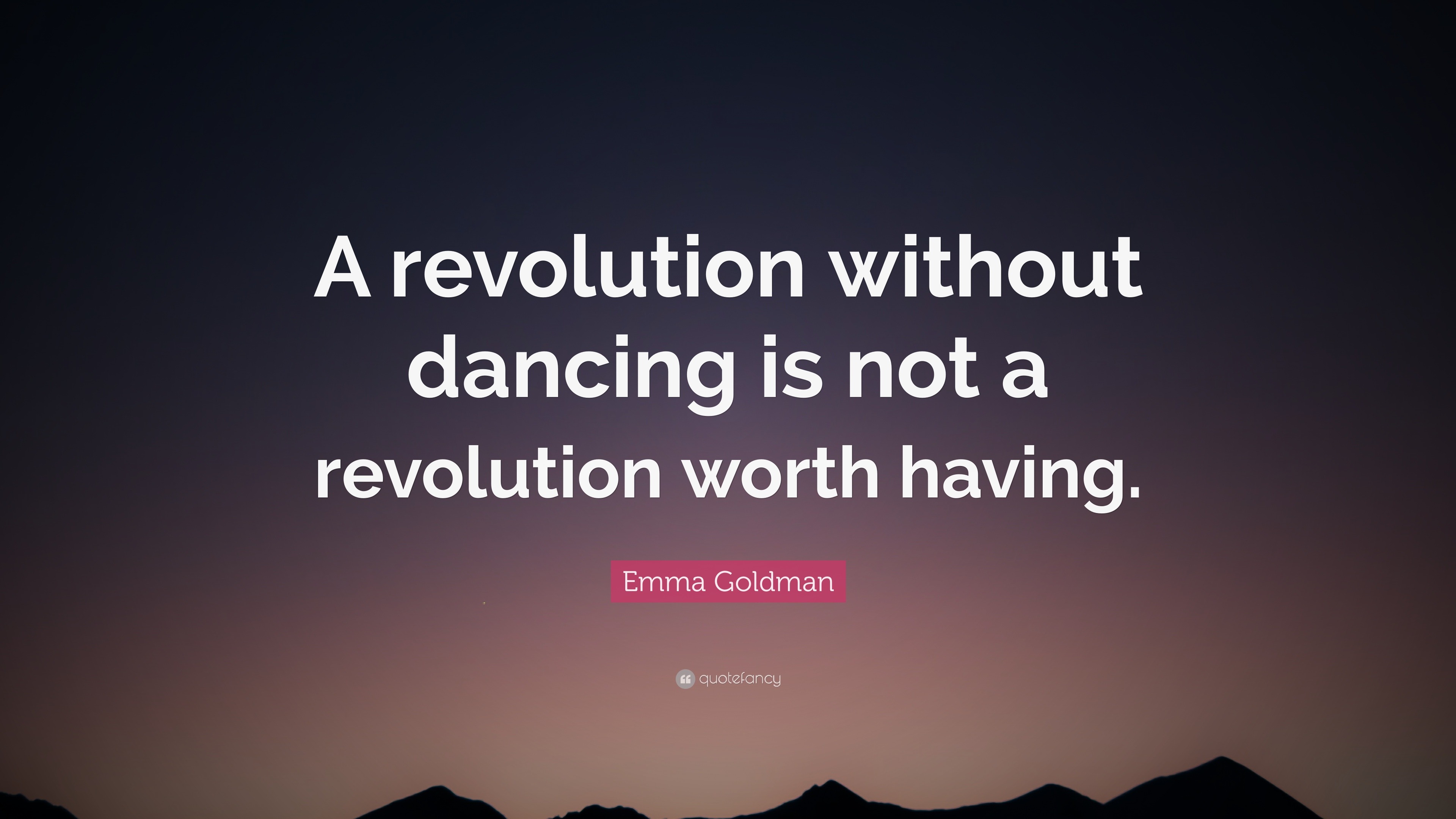 Emma Goldman Quote: “A revolution without dancing is not a revolution ...
