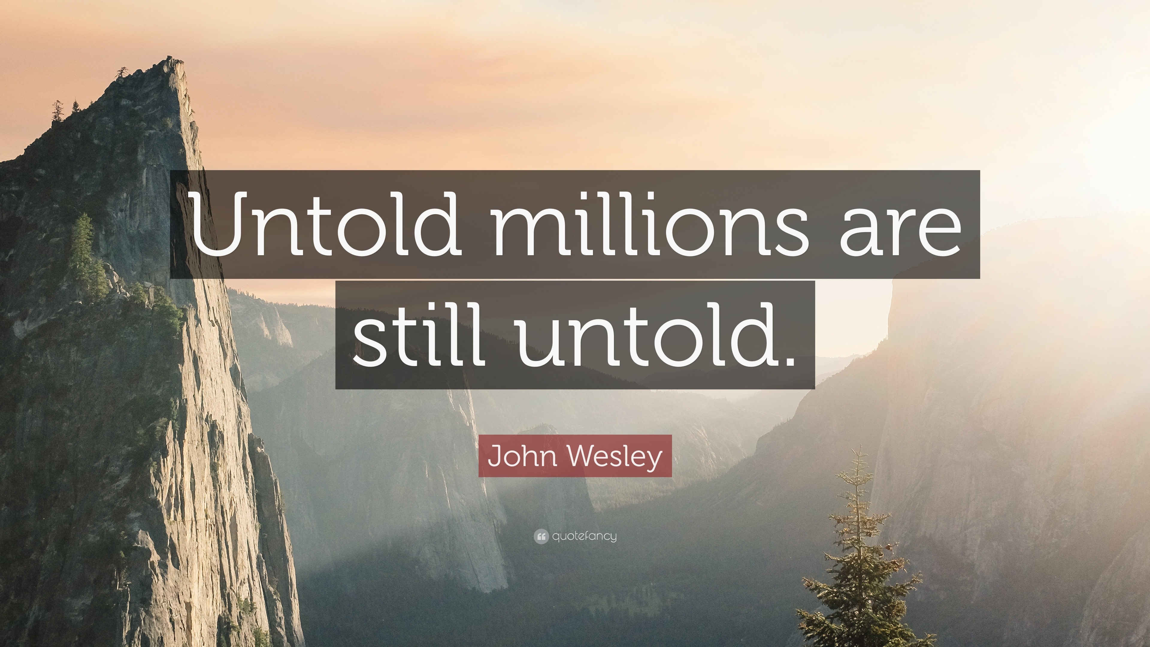 John Wesley Quote: “Untold millions are still untold.”