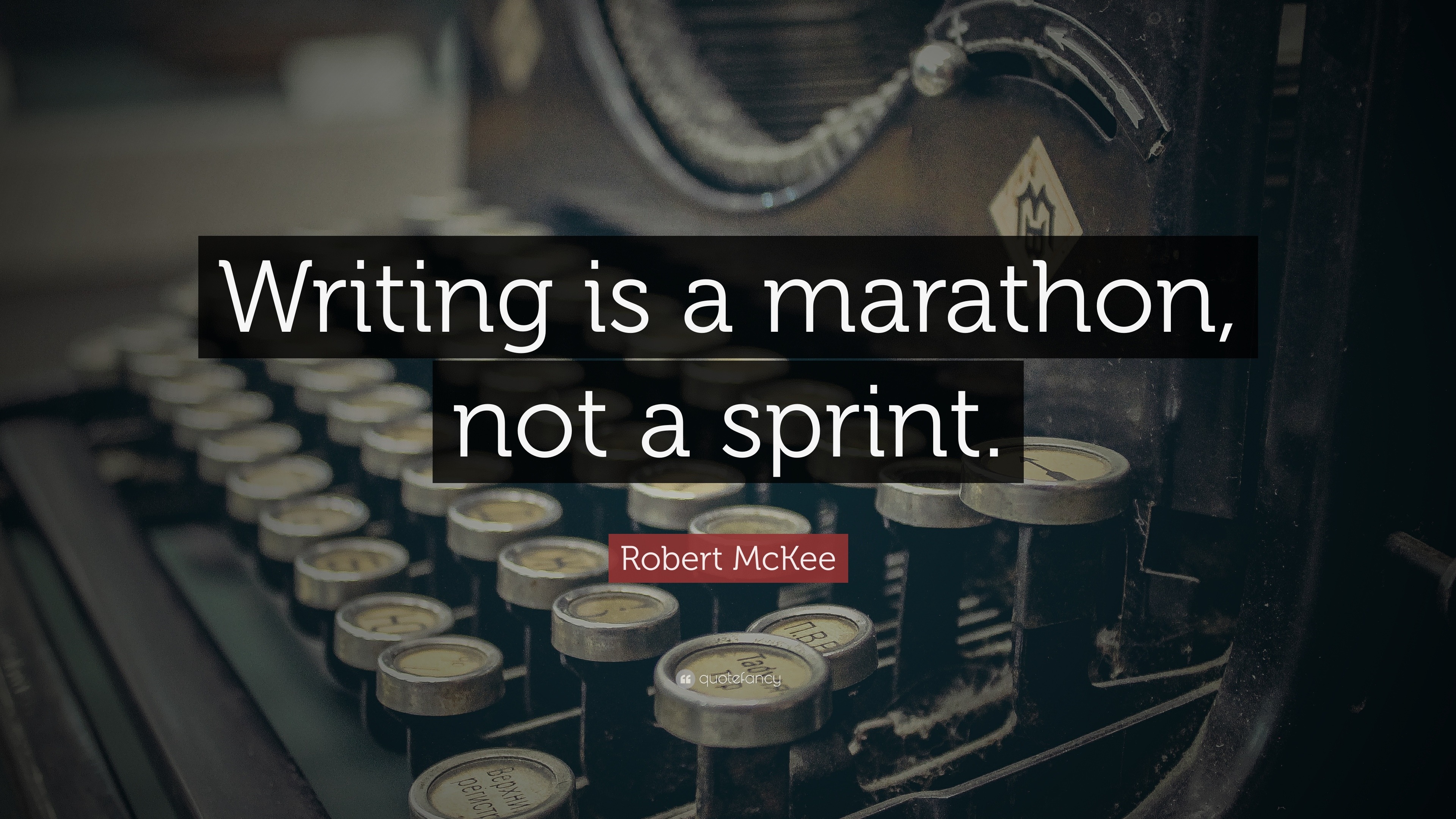 Robert McKee Quote: “Writing is a marathon, not a sprint.”