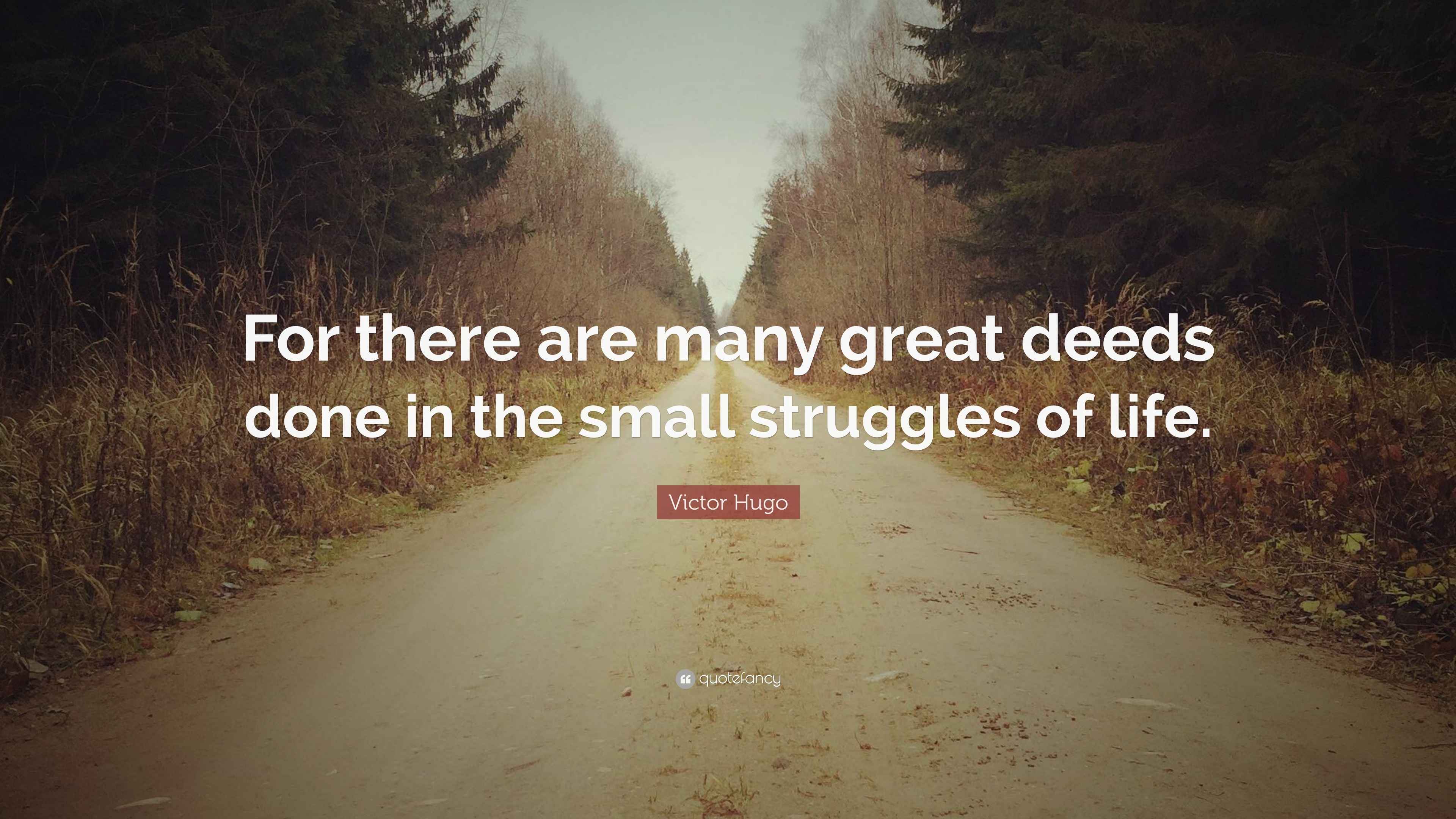 Victor Hugo Quote: “For there are many great deeds done in the small ...