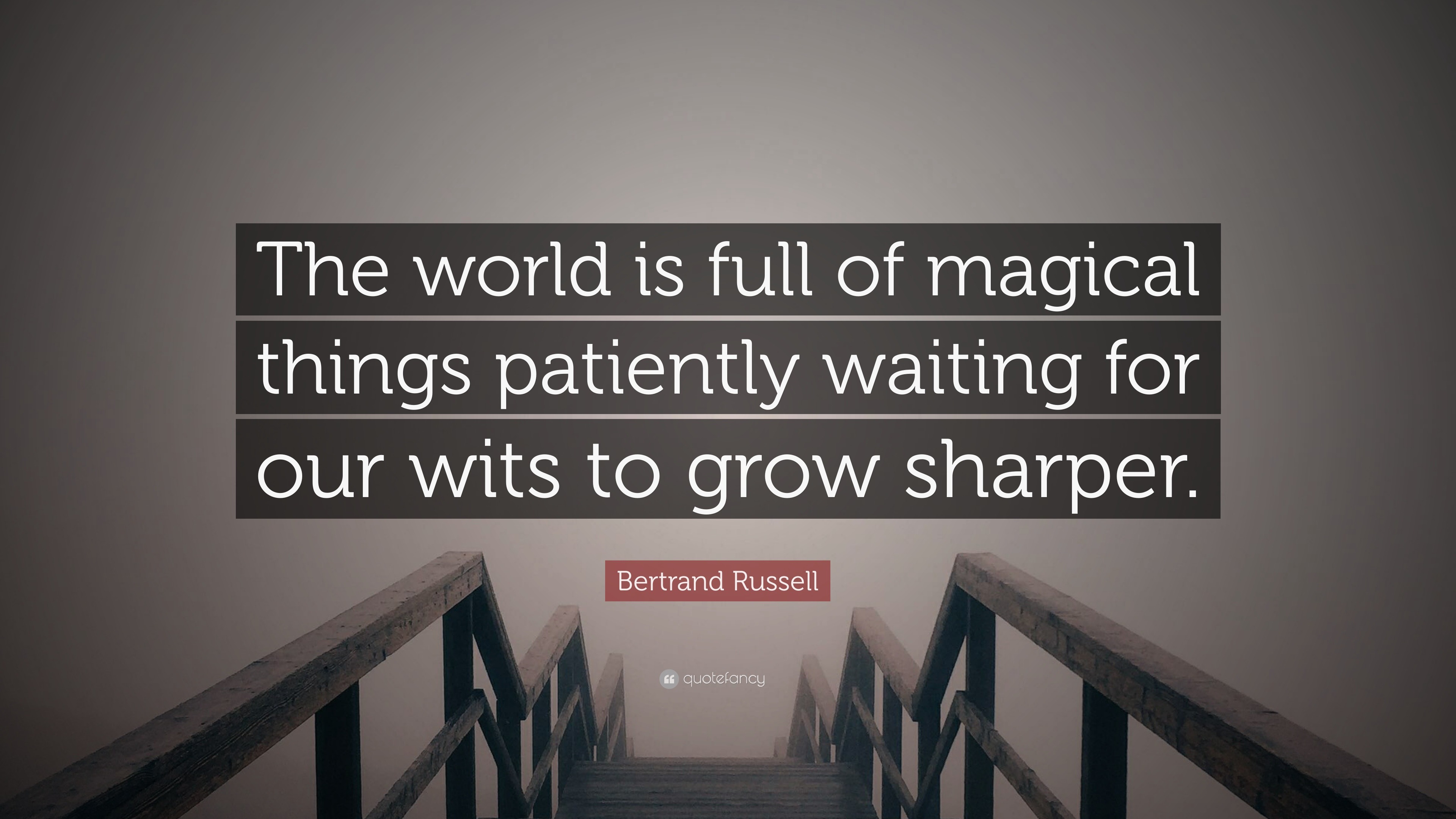 Bertrand Russell Quote: “The world is full of magical things patiently ...
