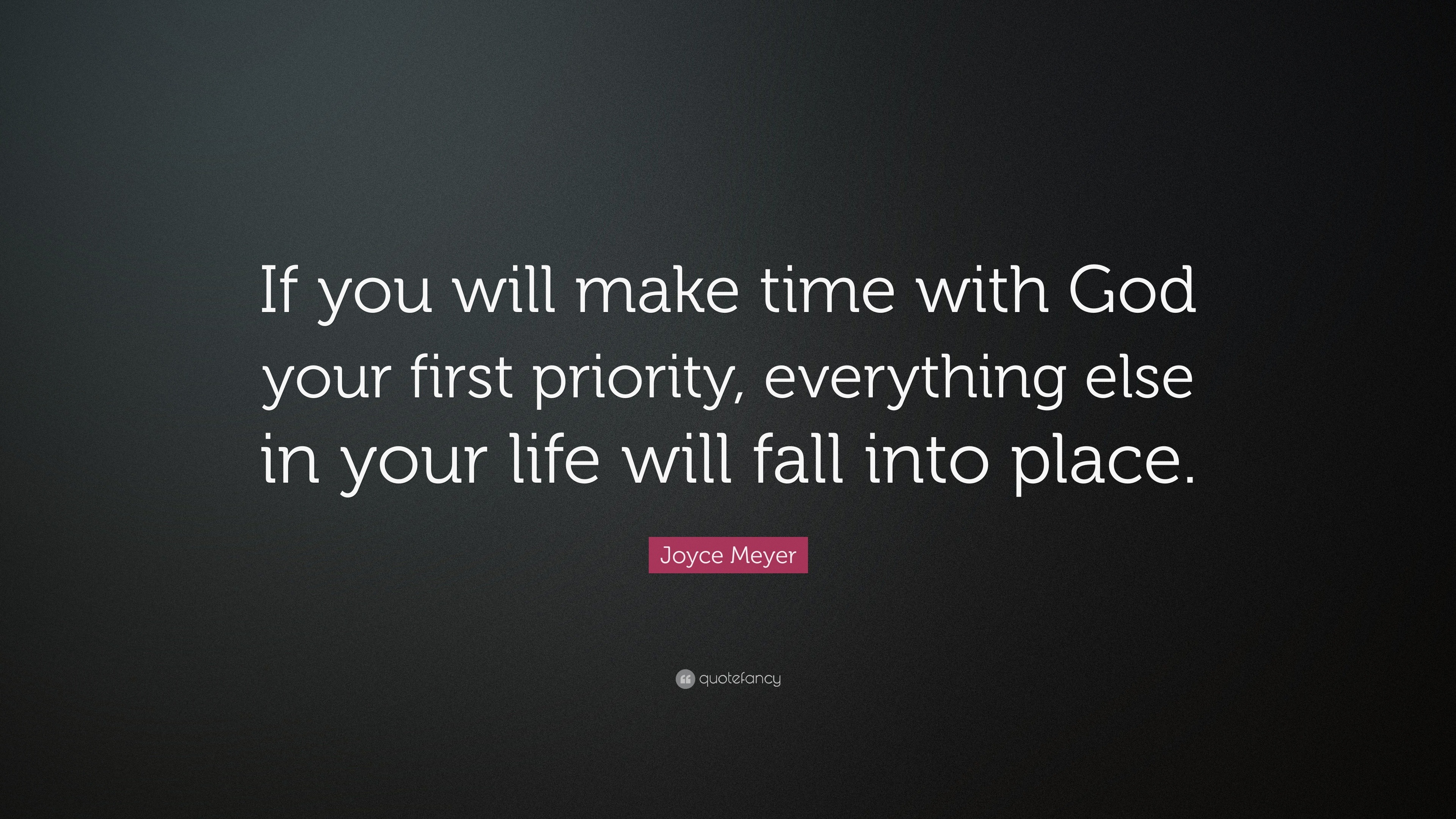 Joyce Meyer Quote: “If you will make time with God your first priority ...