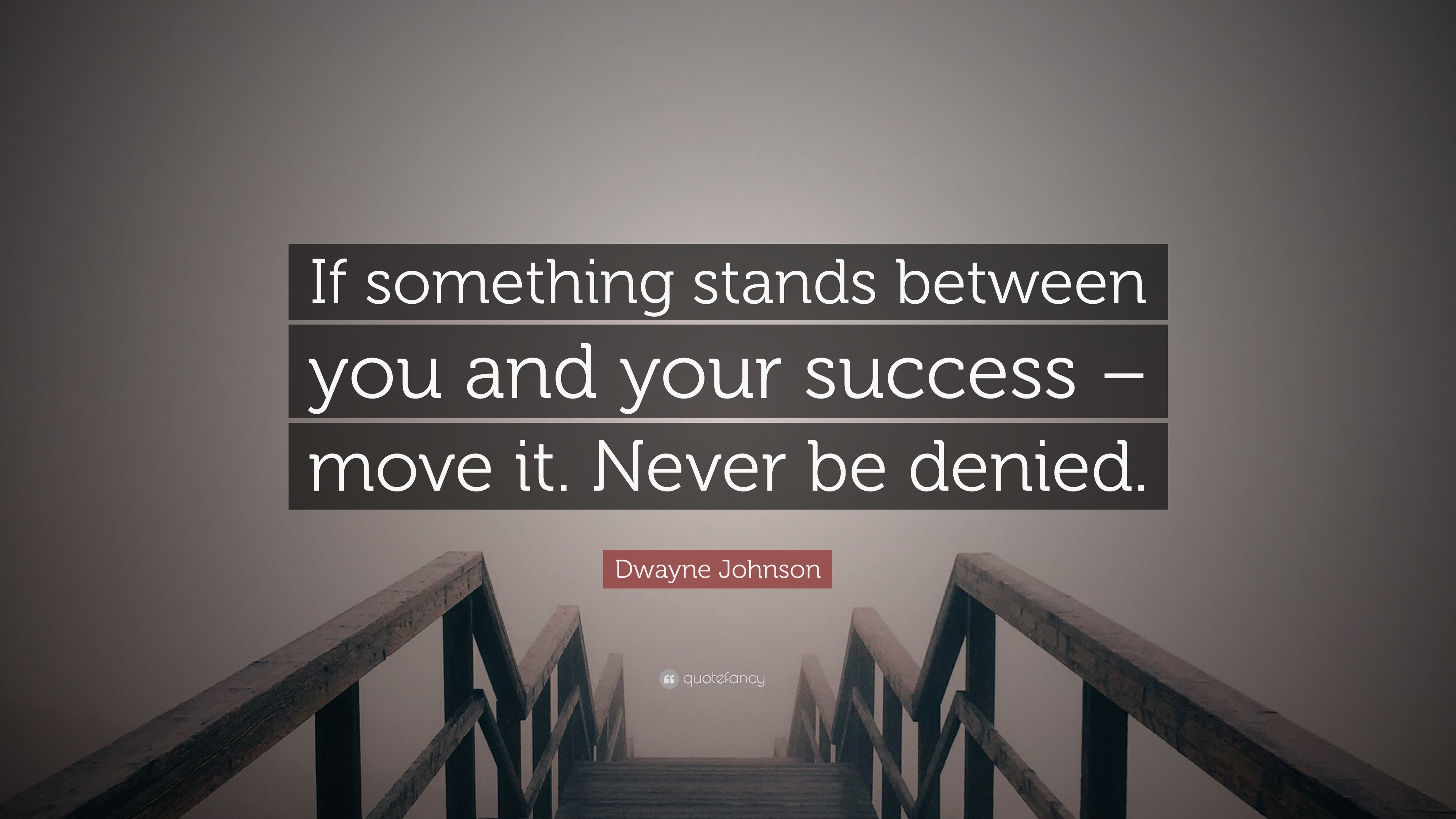Dwayne Johnson Quote: “If something stands between you and your success ...