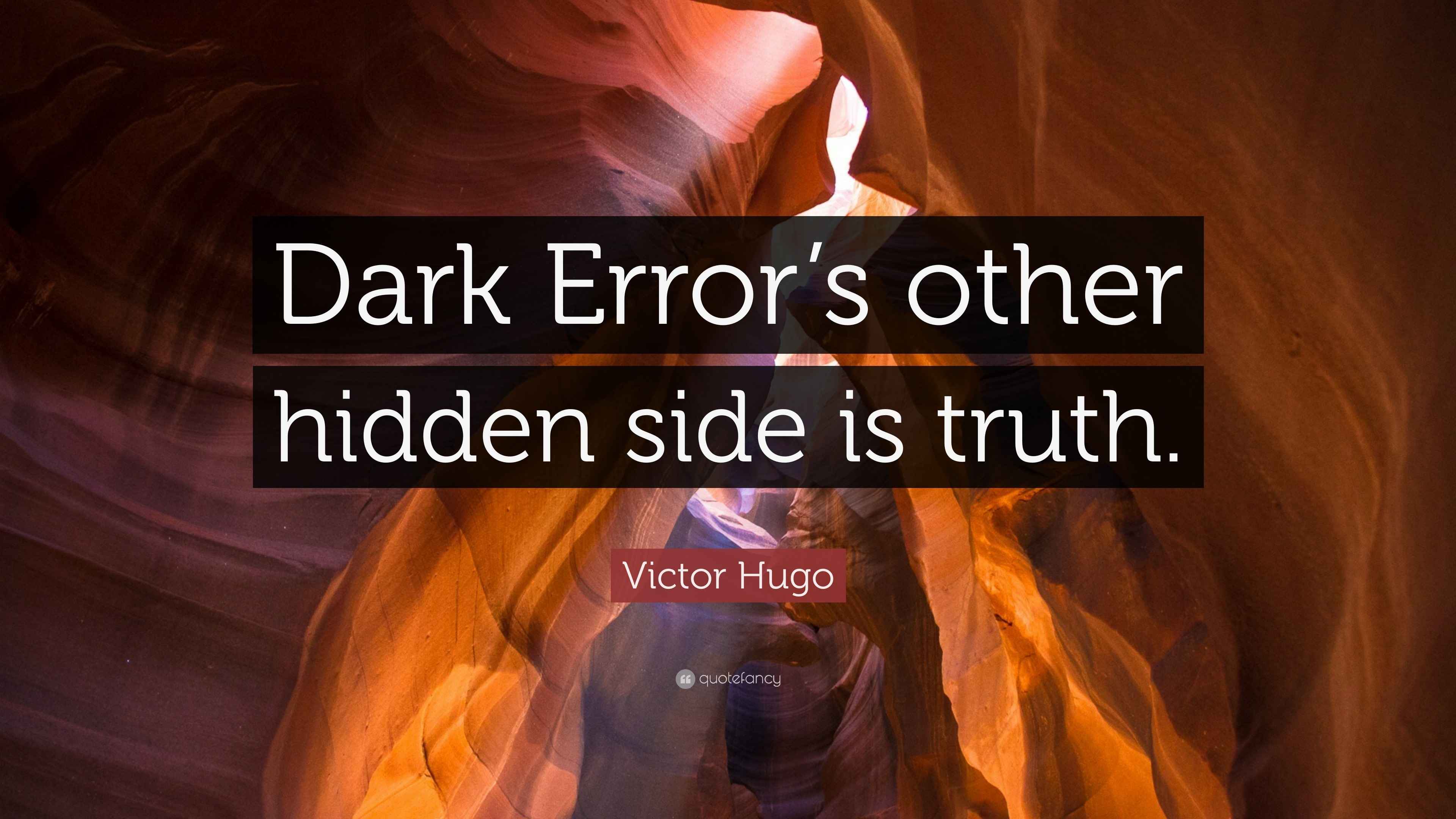 Victor Hugo Quote: “Dark Error’s other hidden side is truth.”