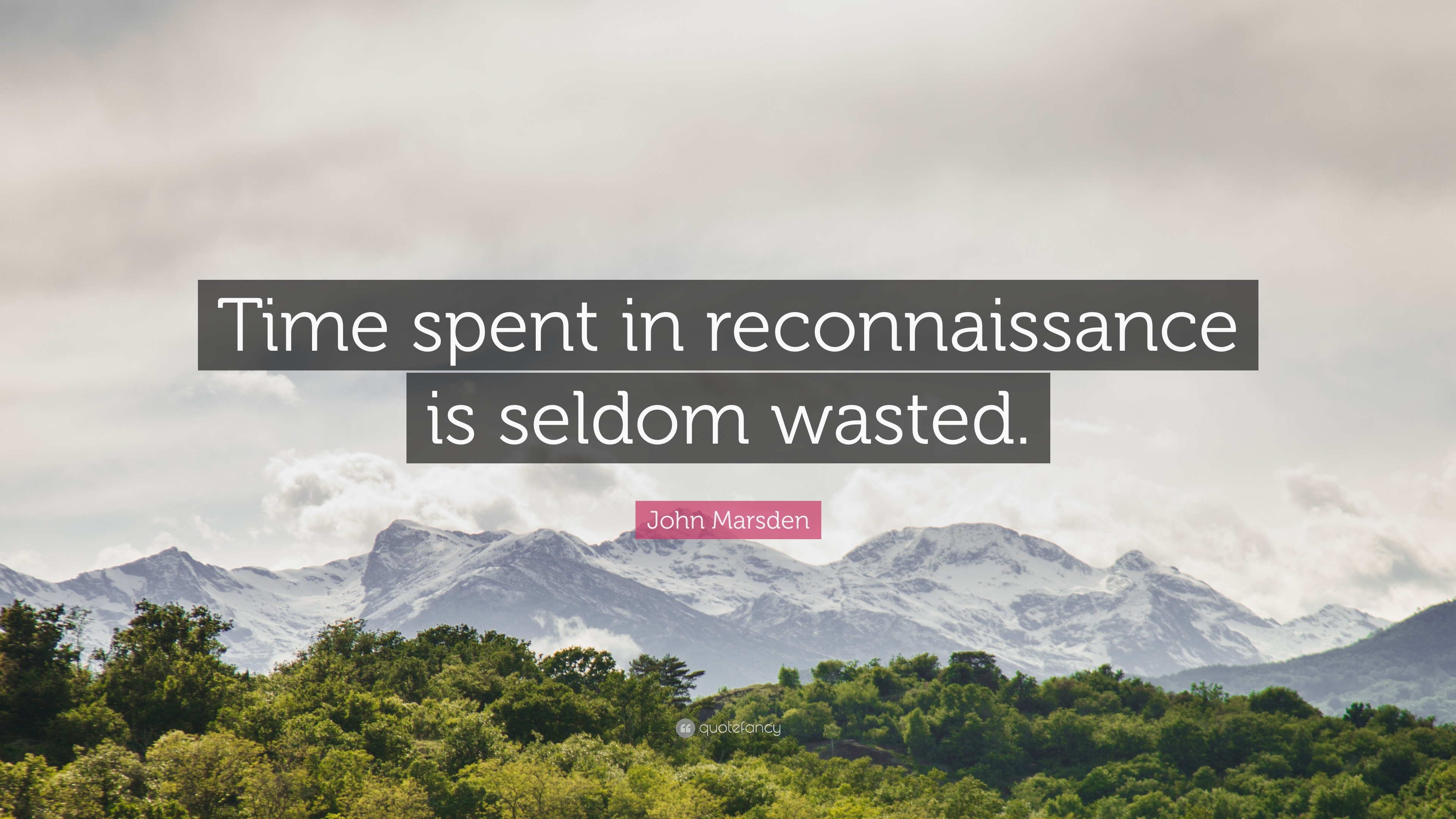 John Marsden Quote: “Time spent in reconnaissance is seldom wasted.”