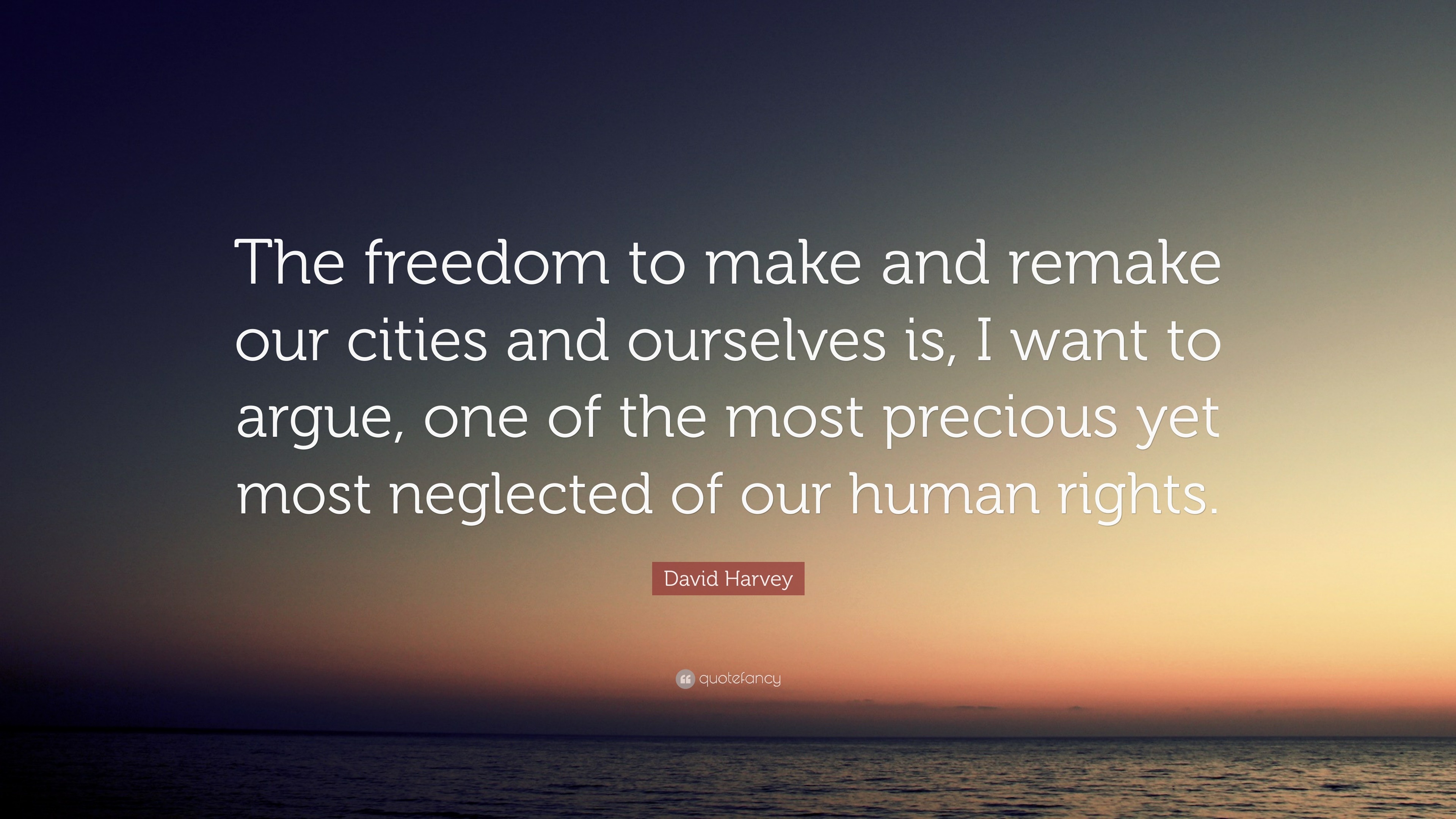 David Harvey Quote: “The freedom to make and remake our cities and ...