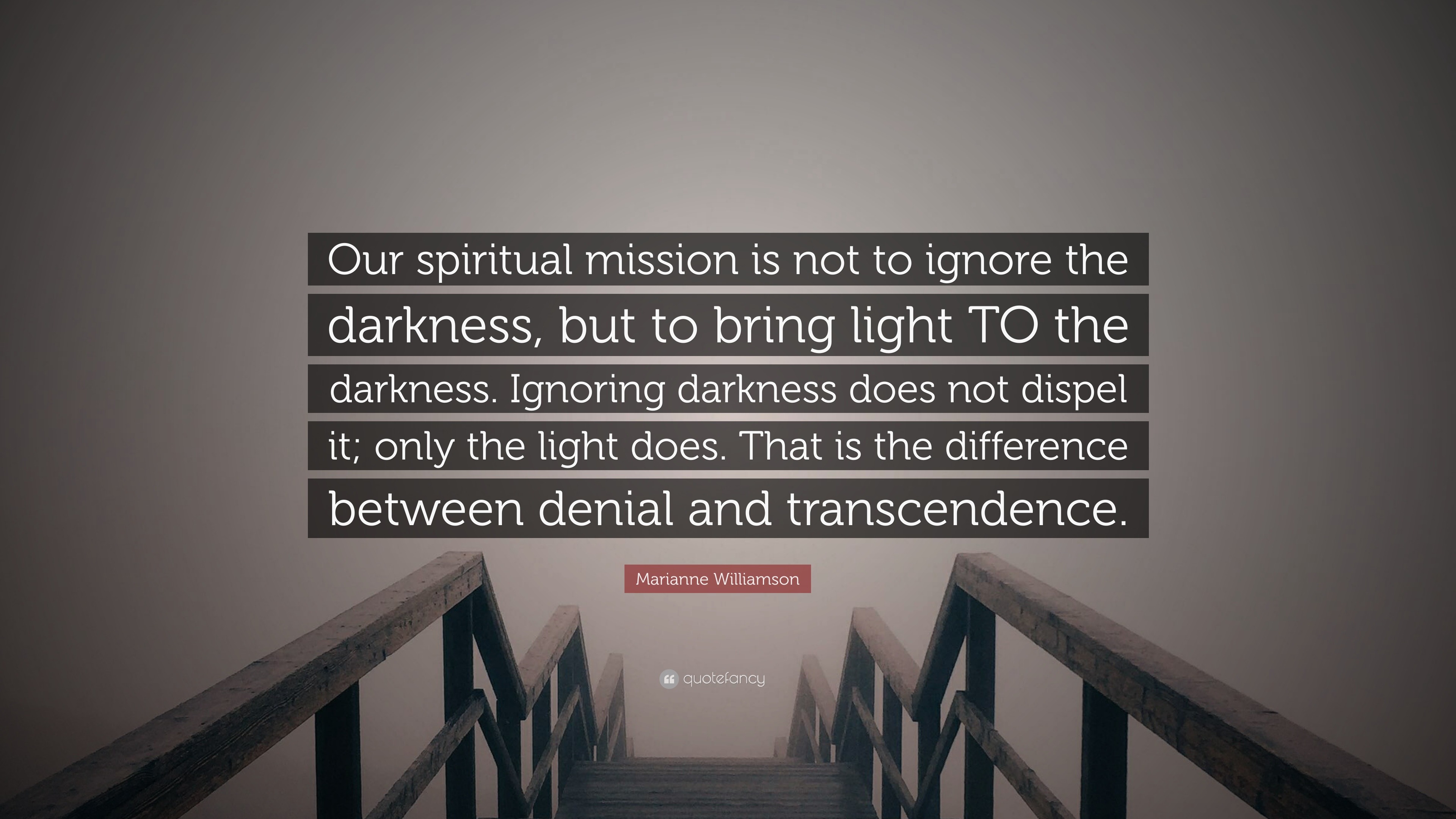 Marianne Williamson Quote: “Our spiritual mission is not to ignore the ...