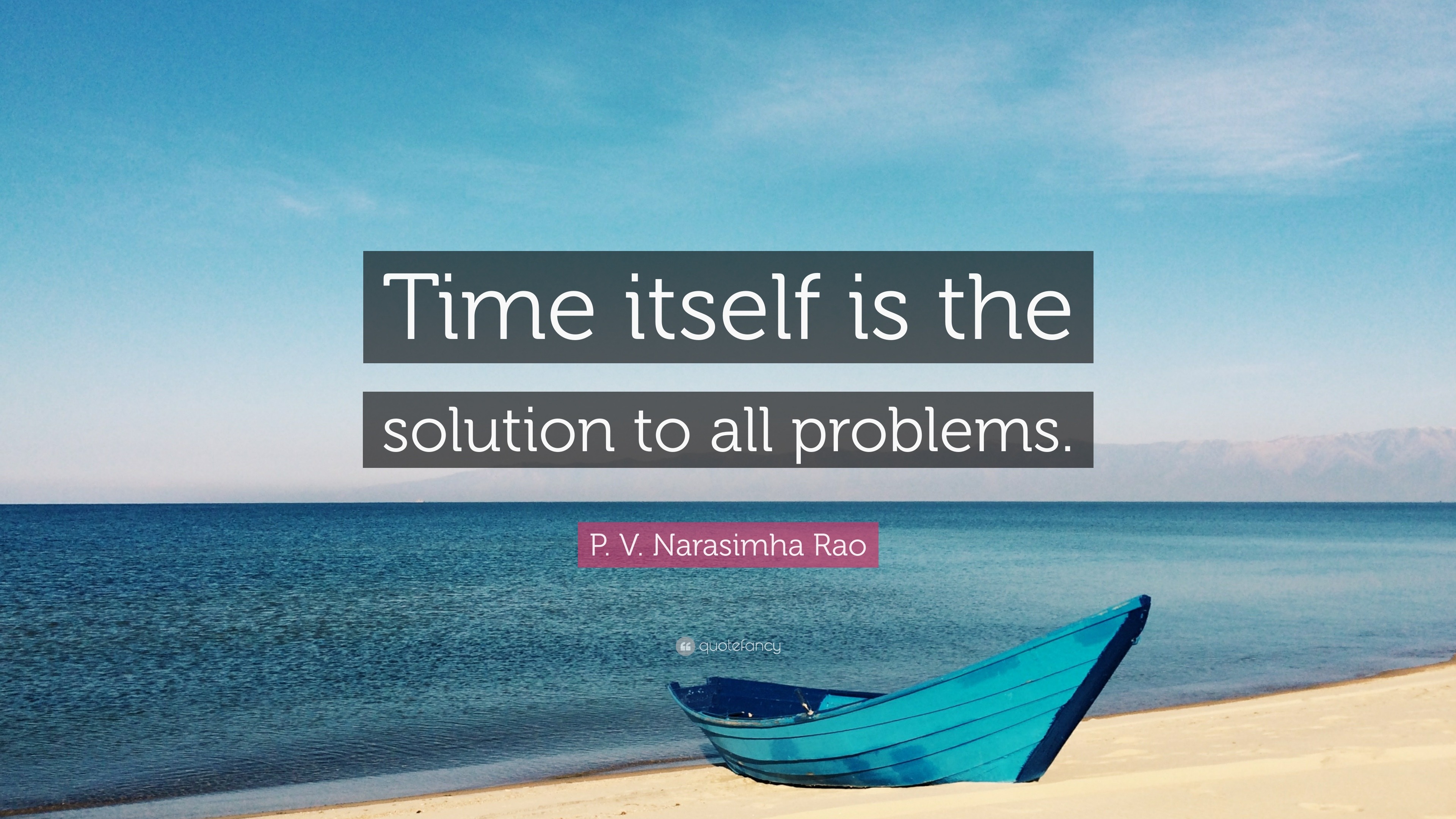 P. V. Narasimha Rao Quote: “Time itself is the solution to all problems.”