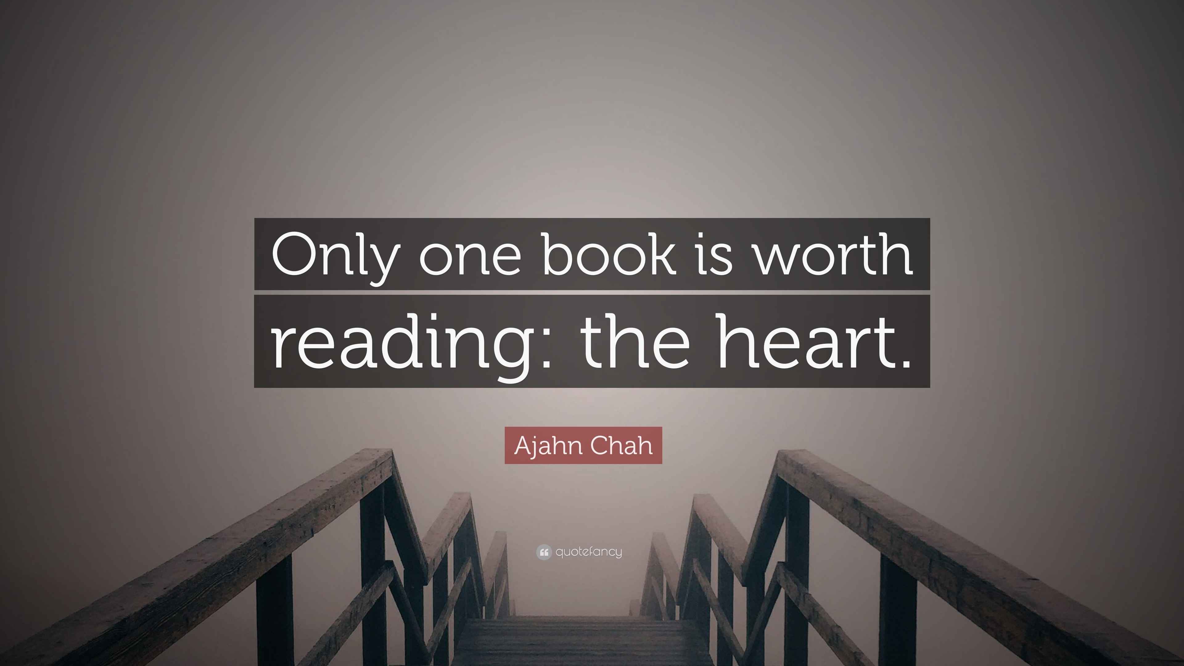 Ajahn Chah Quote: “Only one book is worth reading: the heart.”