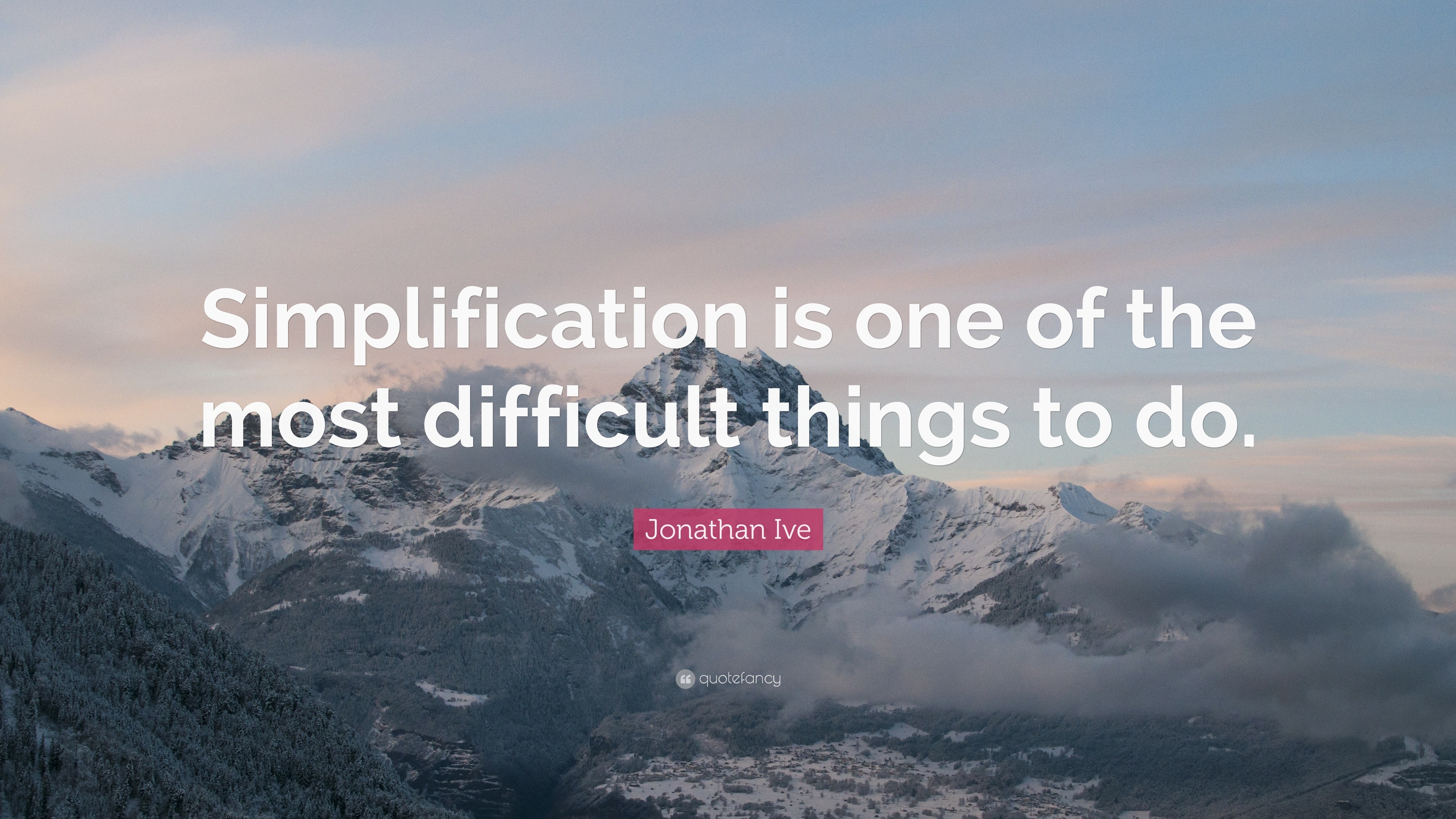 Jonathan Ive Quote: “Simplification is one of the most difficult things ...