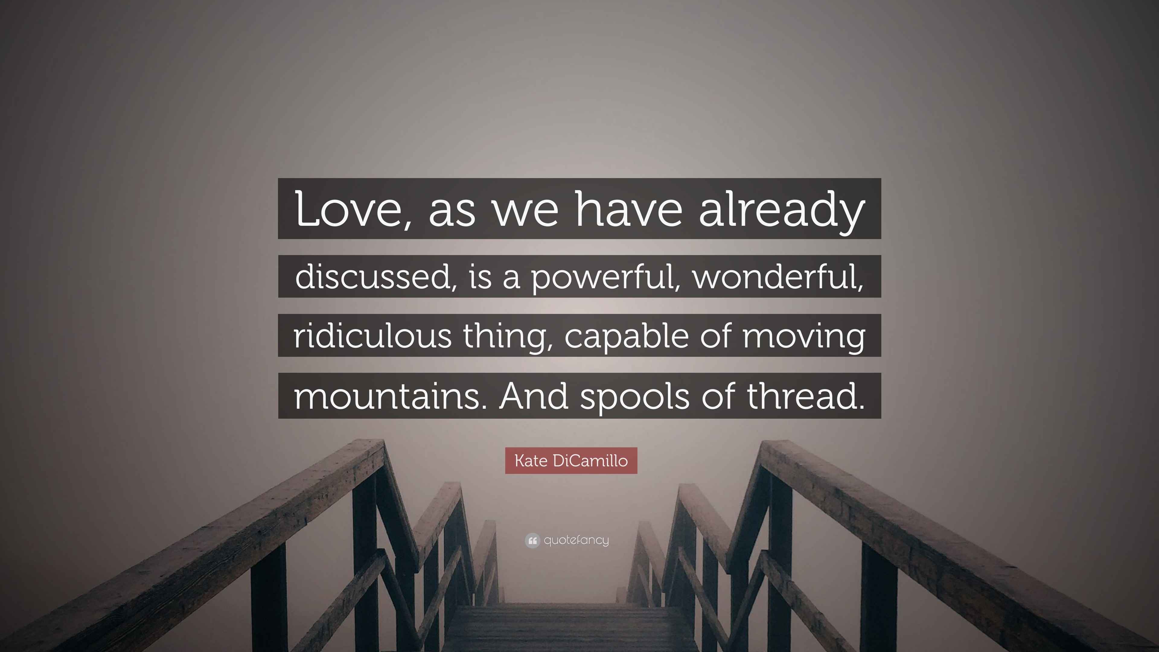 Kate DiCamillo Quote: “Love, as we have already discussed, is a ...