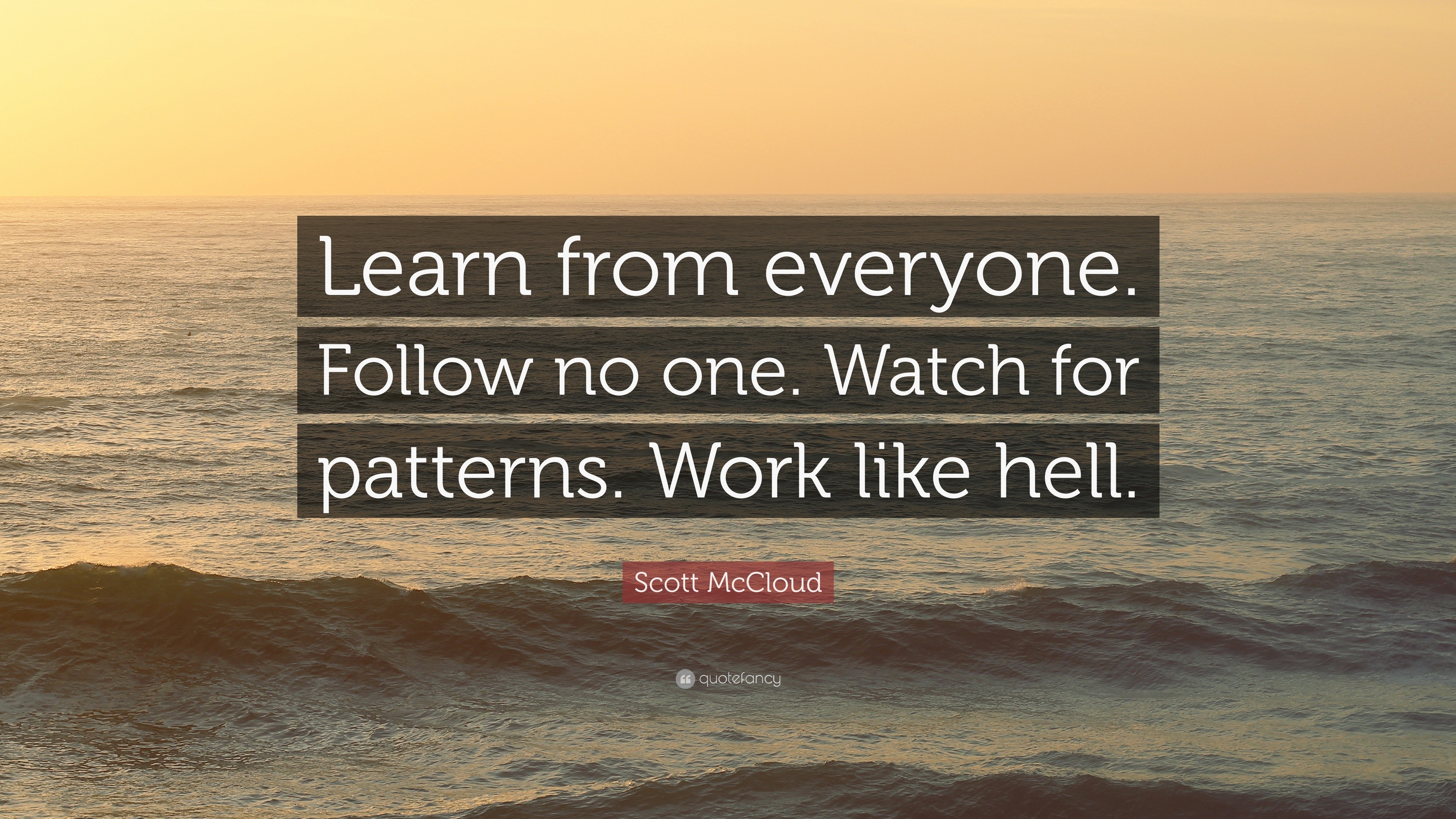 Scott McCloud Quote: “Learn from everyone. Follow no one. Watch for ...