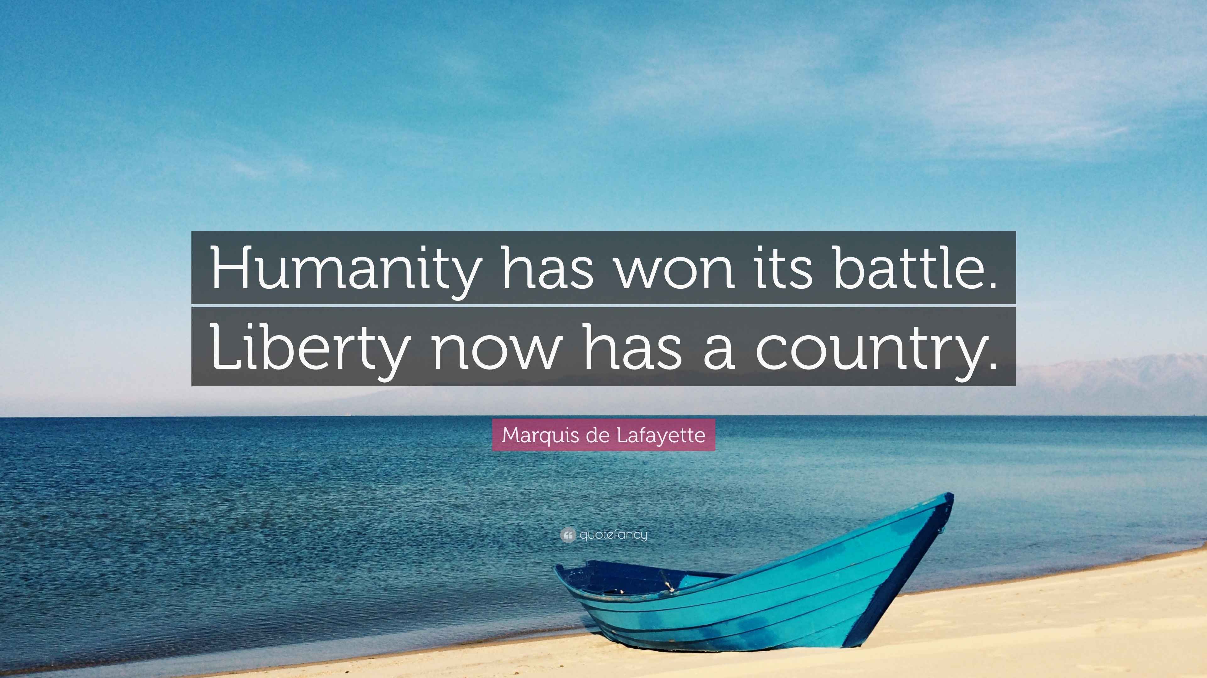 Marquis de Lafayette Quote: “Humanity has won its battle. Liberty now ...