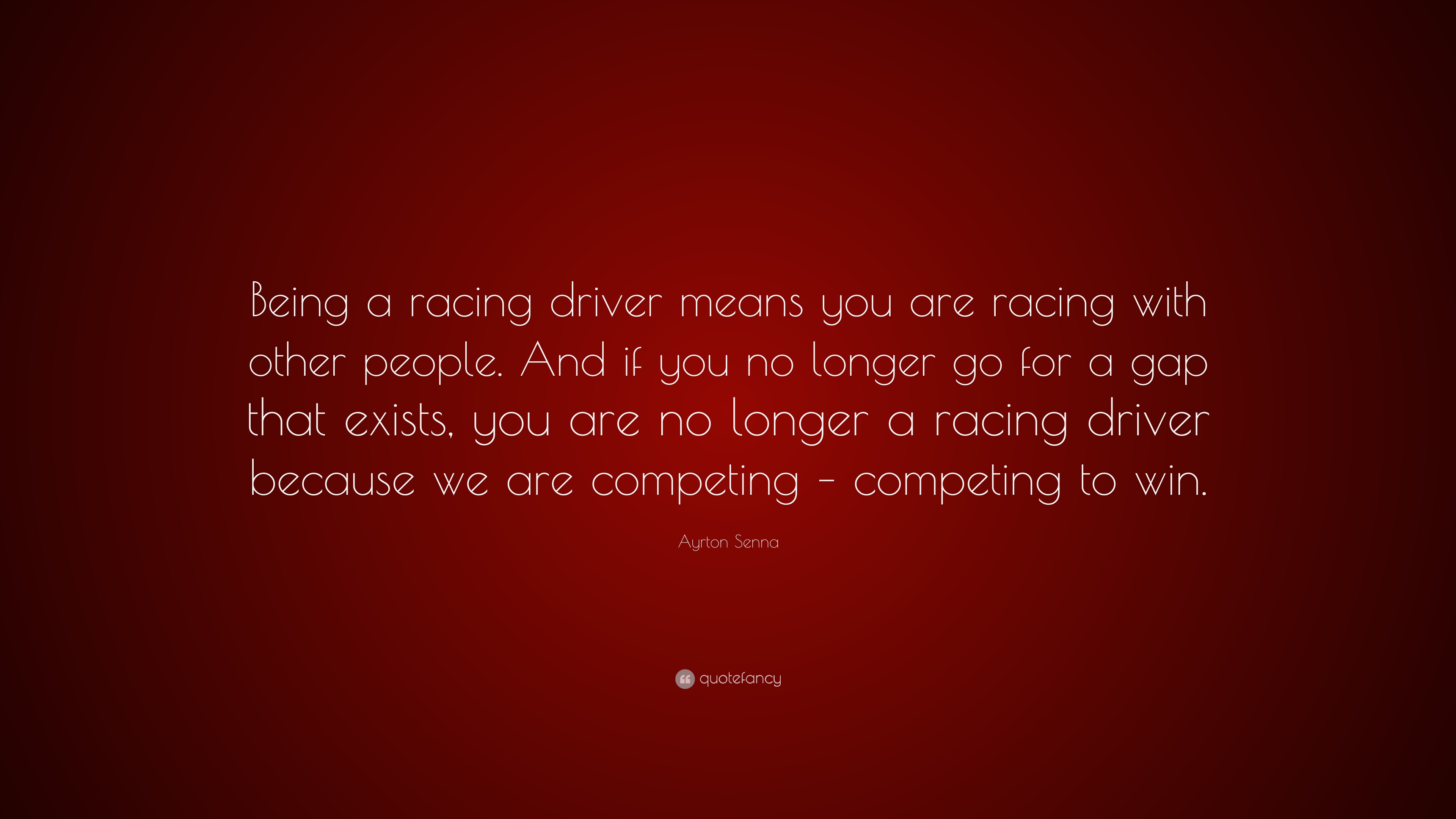 Ayrton Senna Quote: “Being a racing driver means you are racing with ...