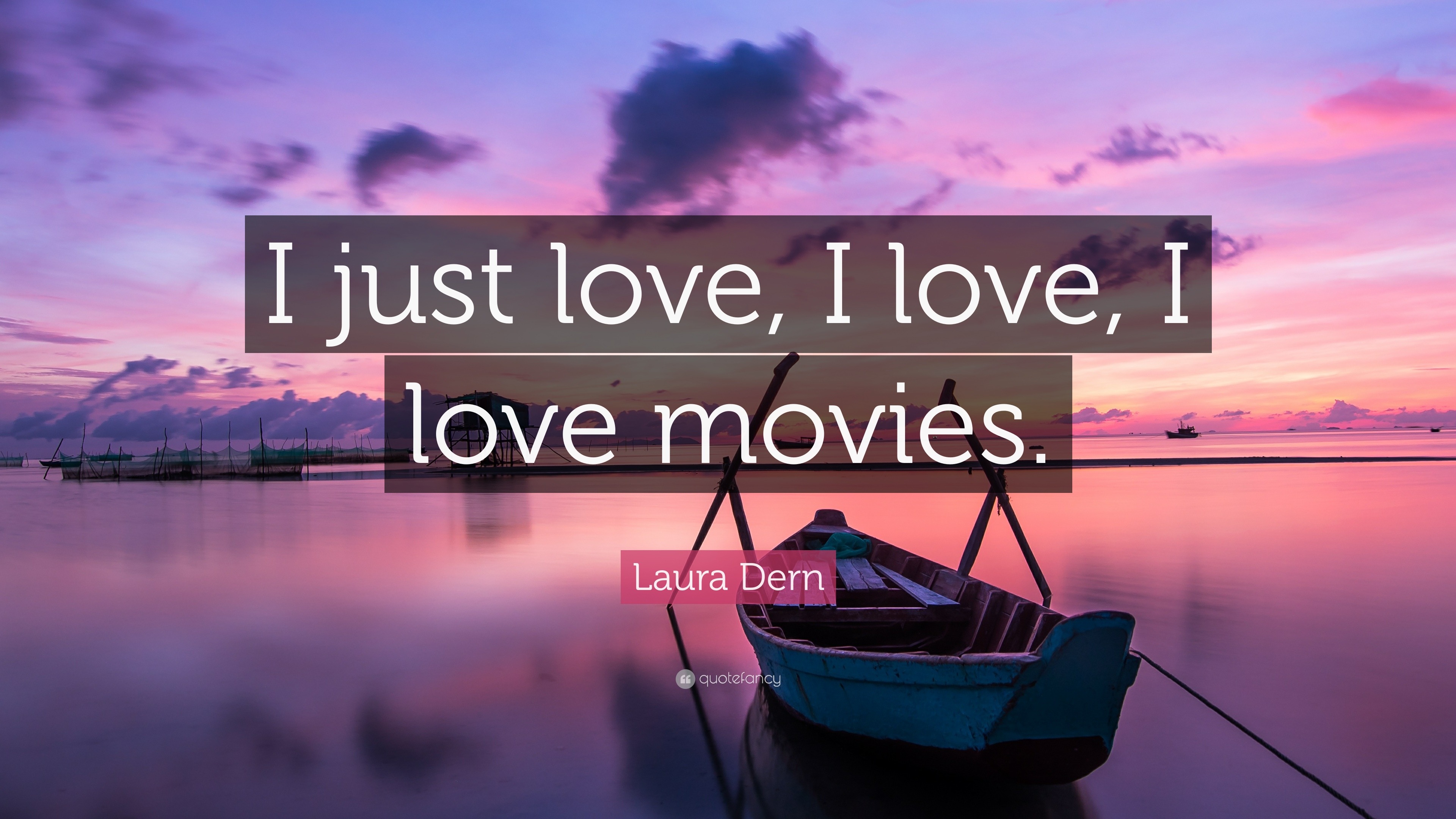 Laura Dern Quote: “I just love, I love, I love movies.”