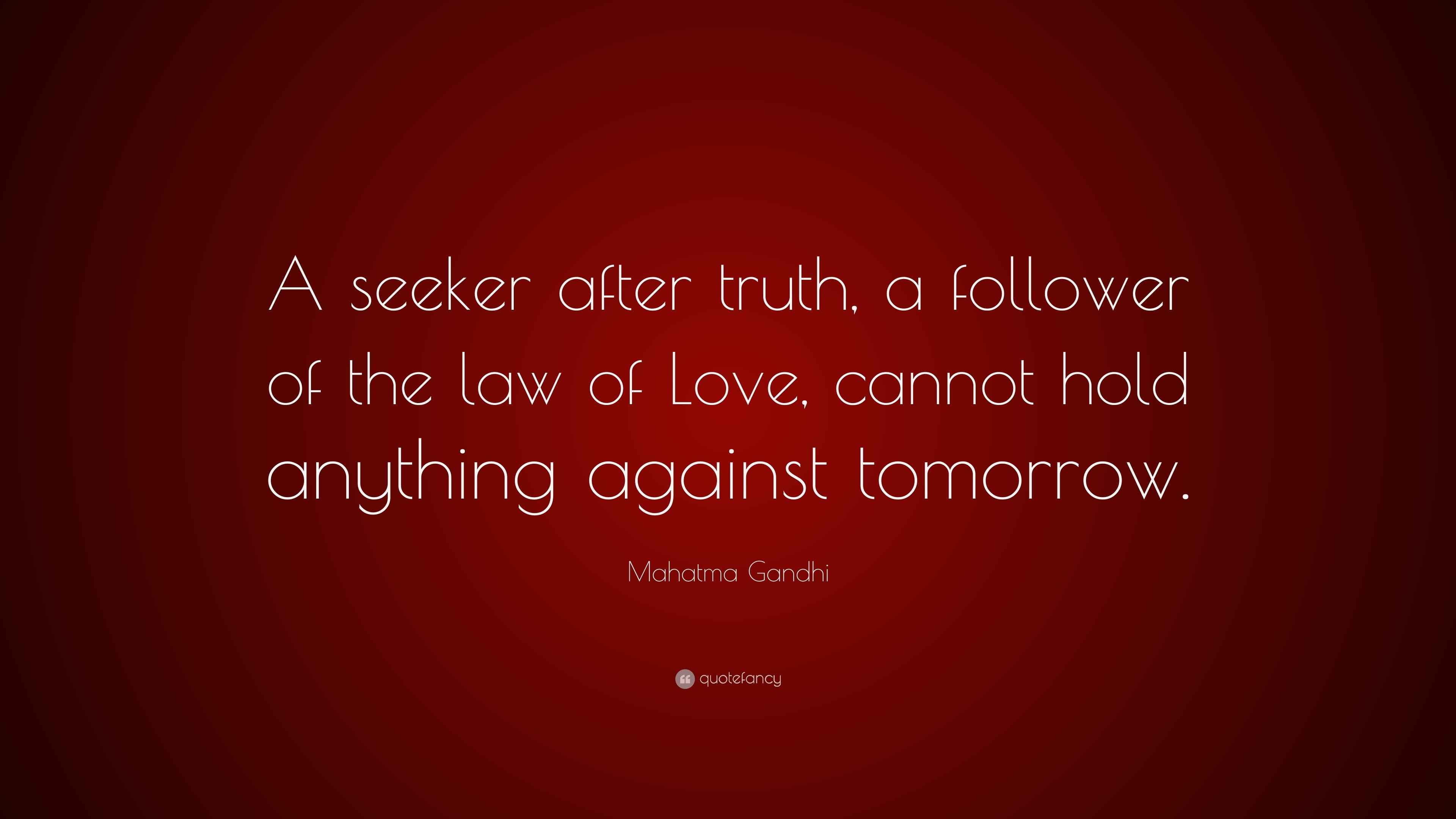 Mahatma Gandhi Quote: “A seeker after truth, a follower of the law of ...