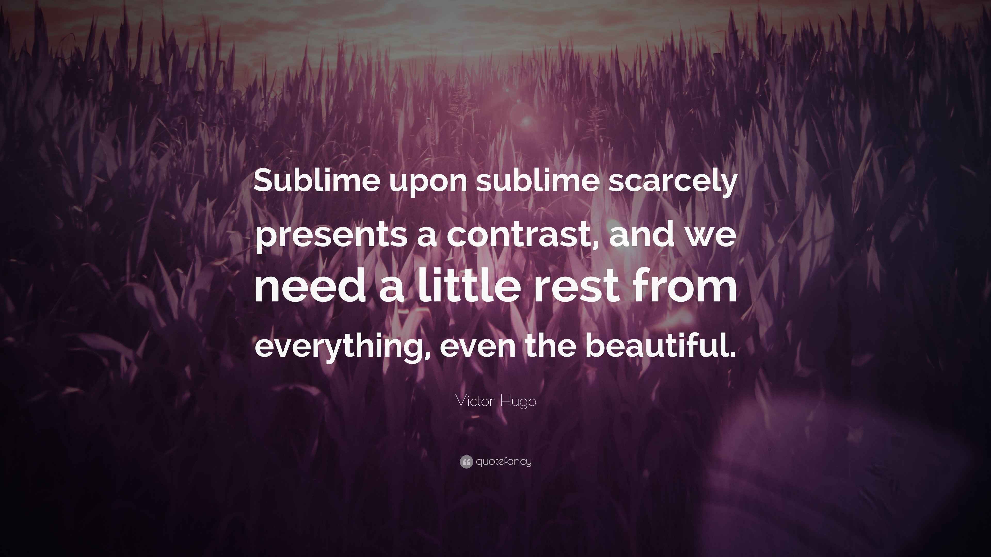Victor Hugo Quote: “Sublime upon sublime scarcely presents a contrast ...