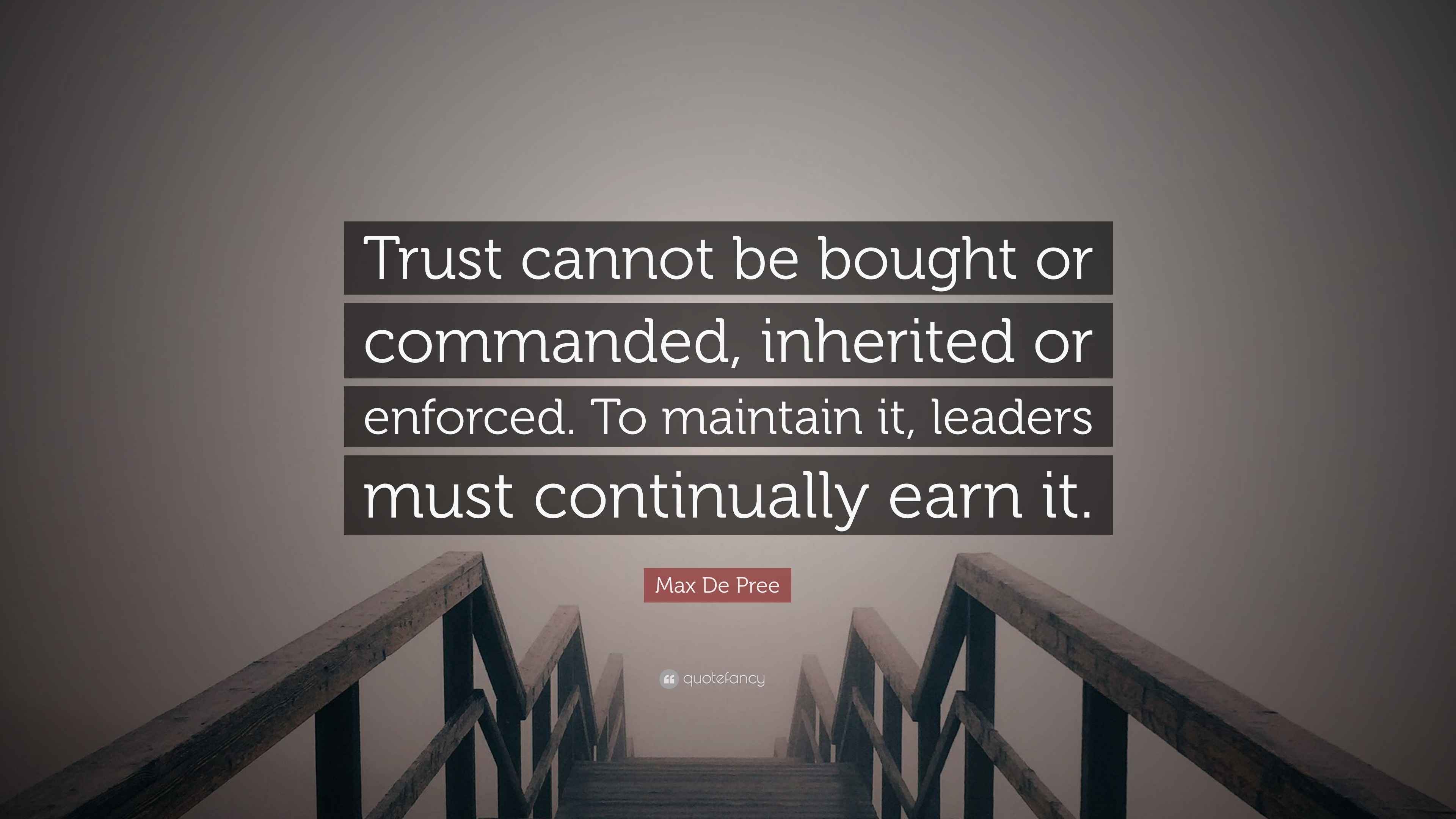 Max De Pree Quote: “Trust cannot be bought or commanded, inherited or ...