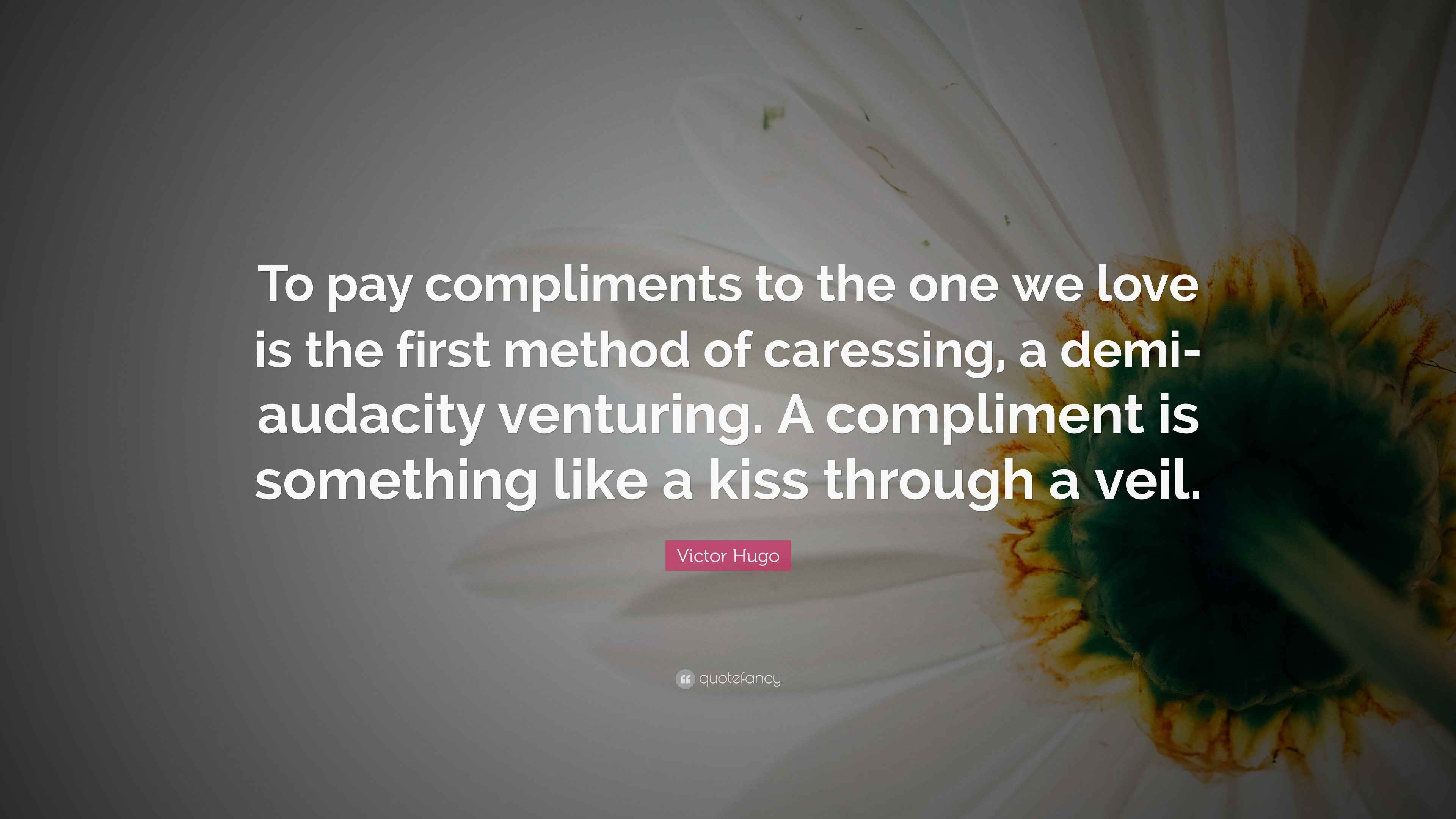Victor Hugo Quote: “To pay compliments to the one we love is the first ...