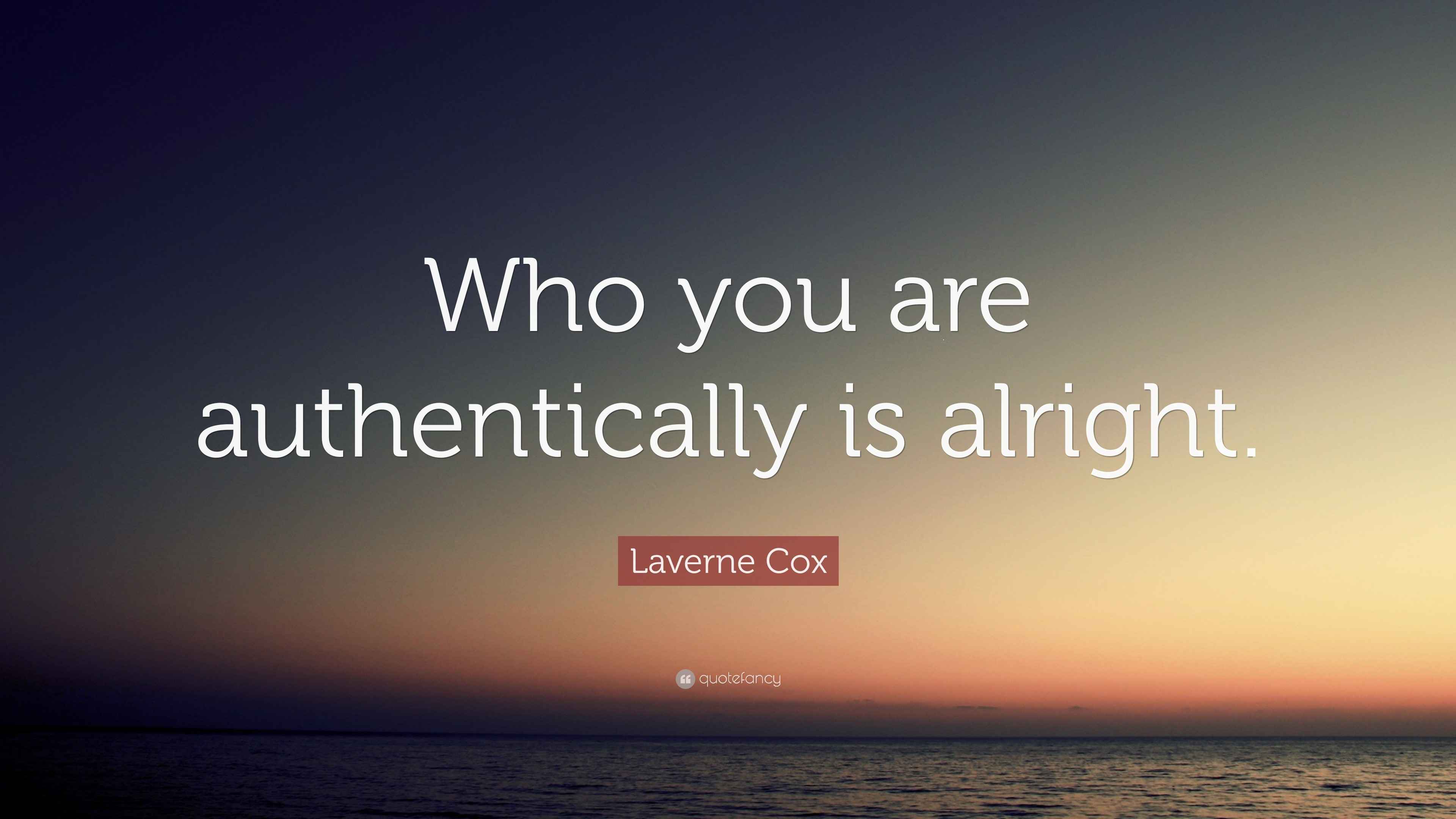 Laverne Cox Quote: “Who you are authentically is alright.”