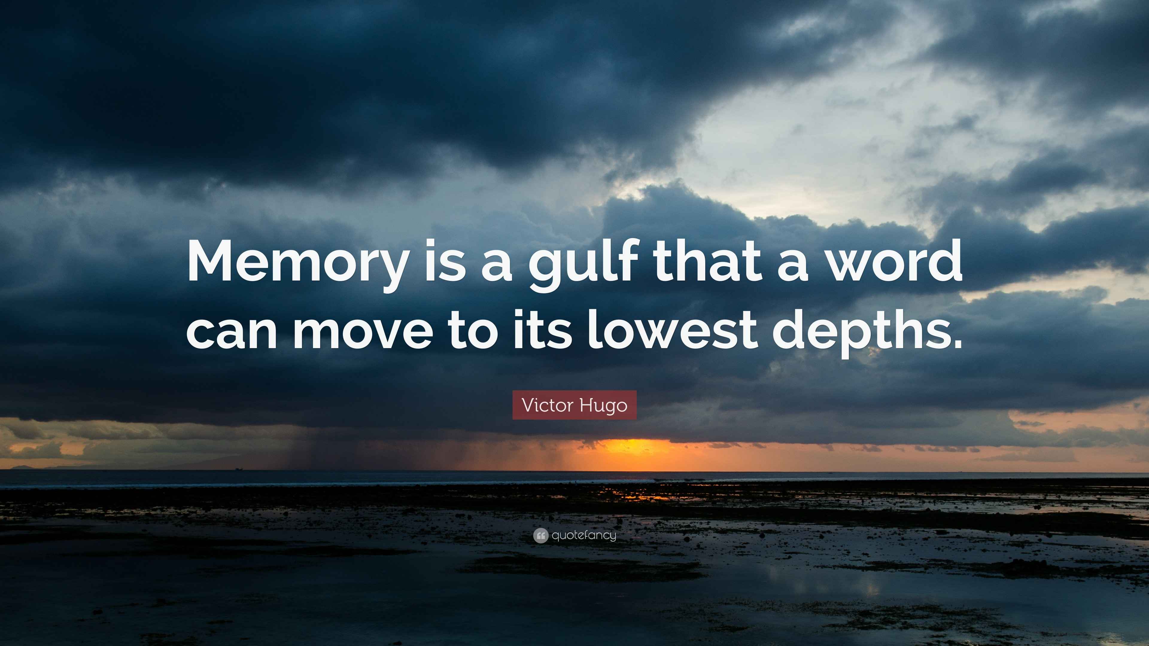 Victor Hugo Quote: “Memory is a gulf that a word can move to its lowest ...