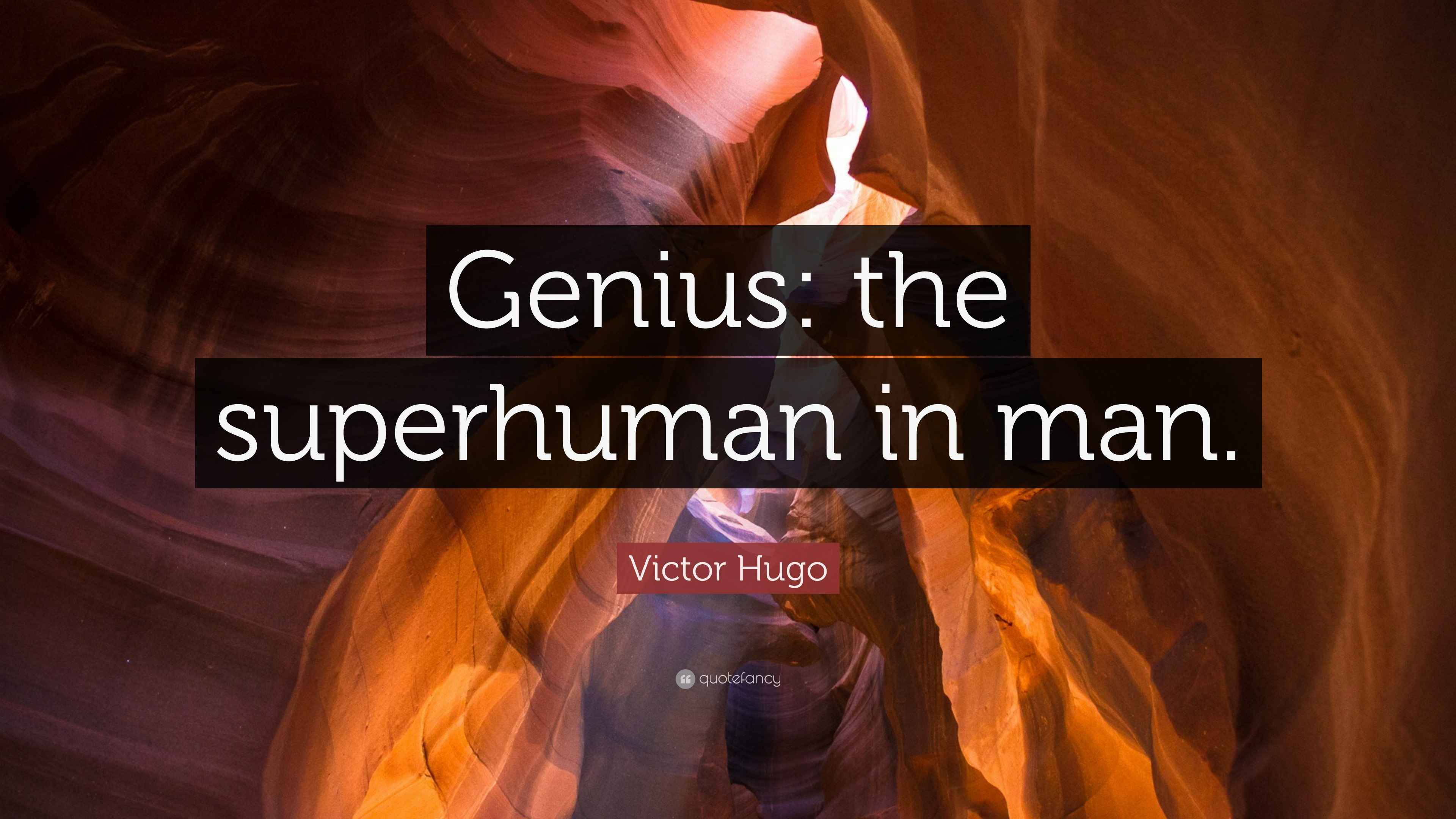 Victor Hugo Quote: “Genius: the superhuman in man.”