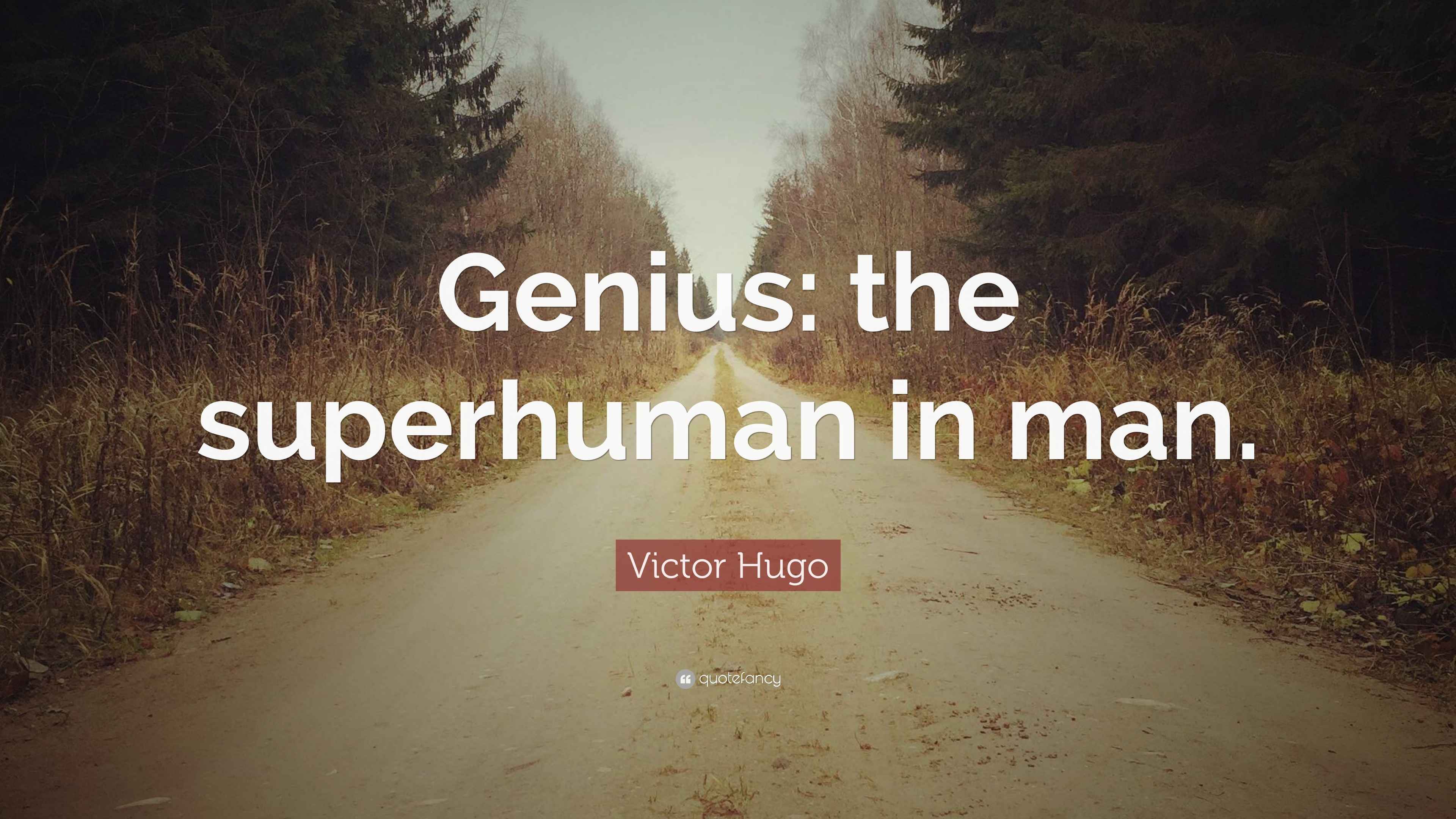 Victor Hugo Quote: “Genius: the superhuman in man.”